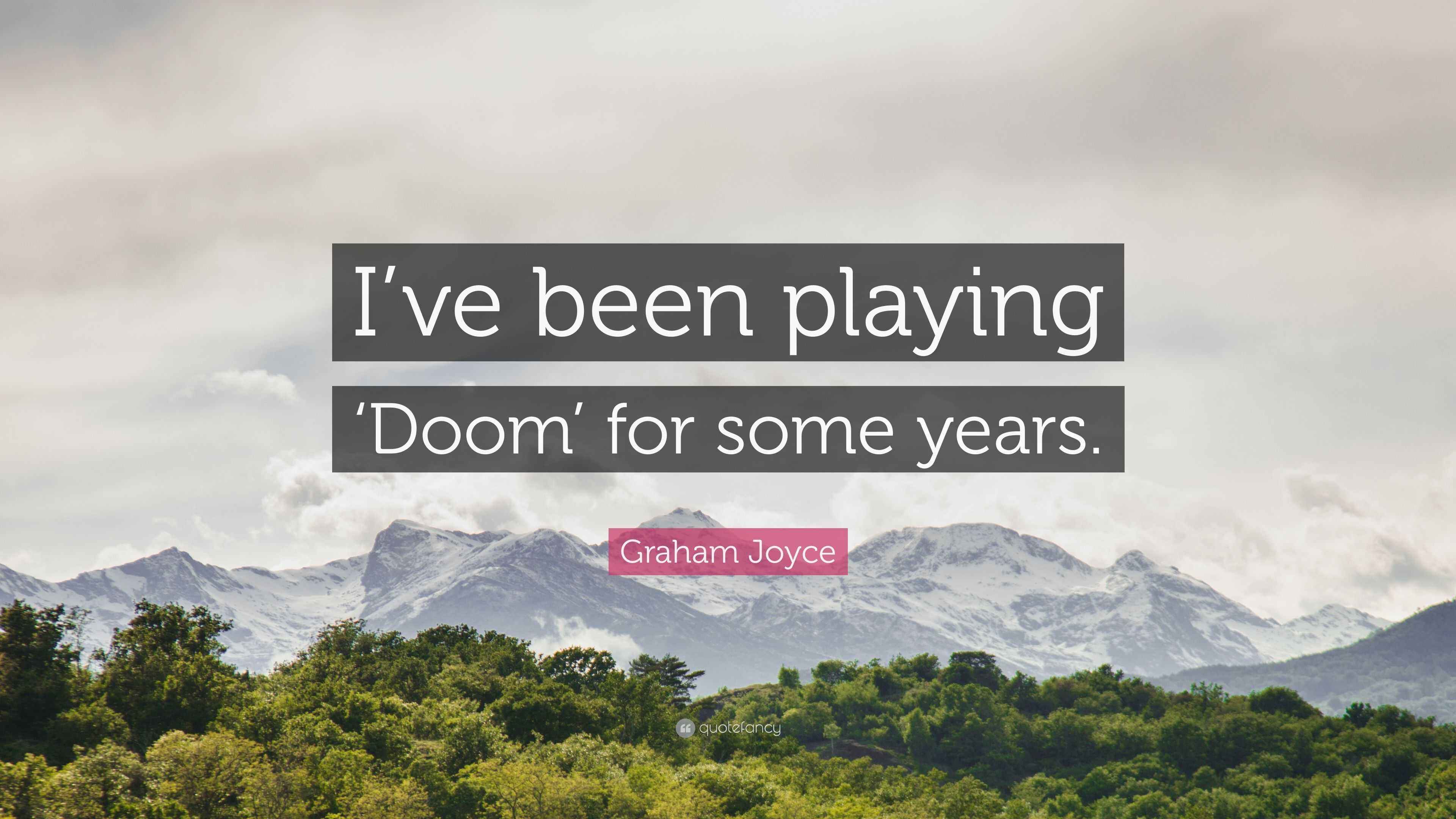 Graham Joyce Quote: “I’ve been playing ‘Doom’ for some years.”