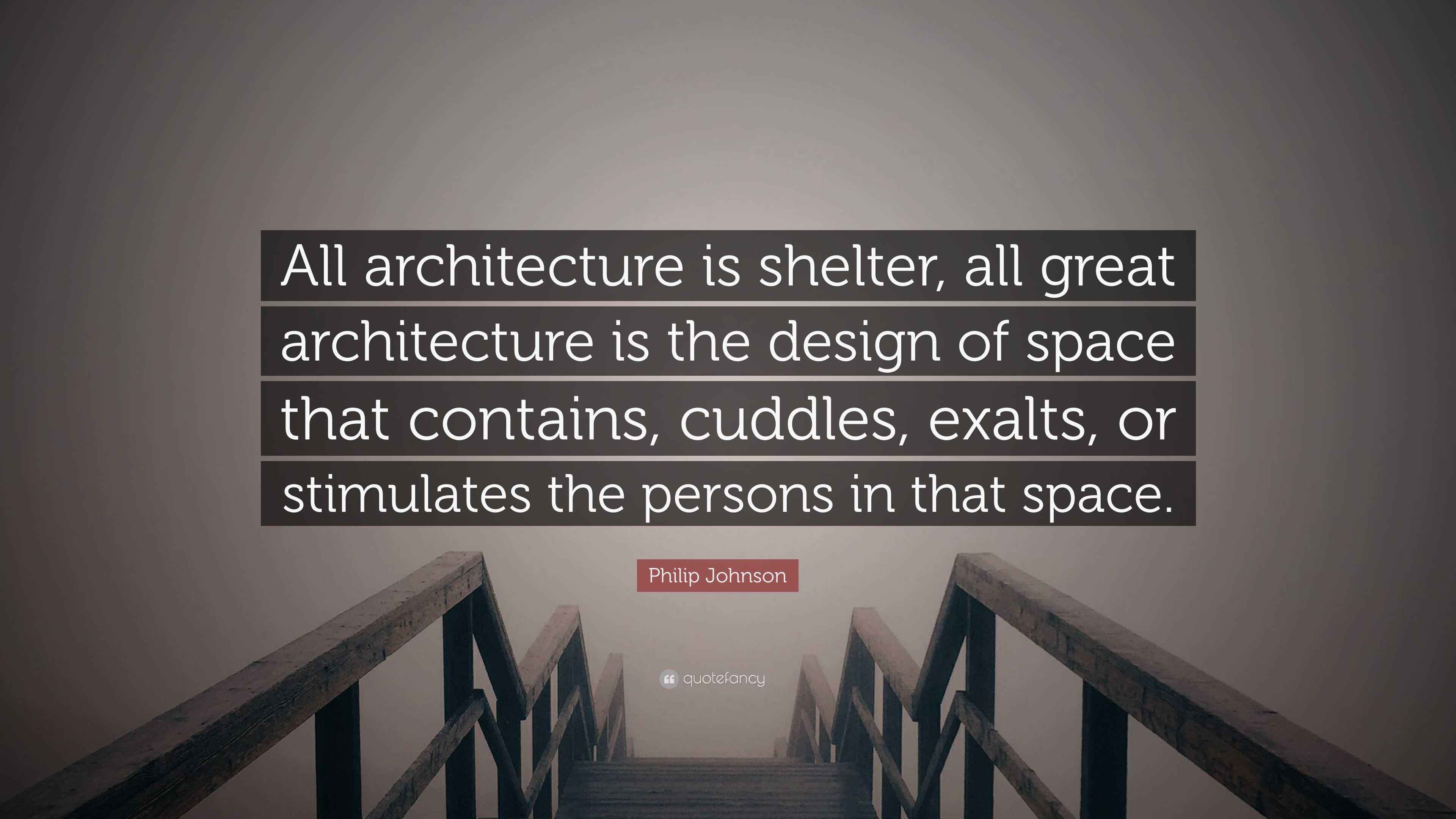 Philip Johnson Quote: “All architecture is shelter, all great ...