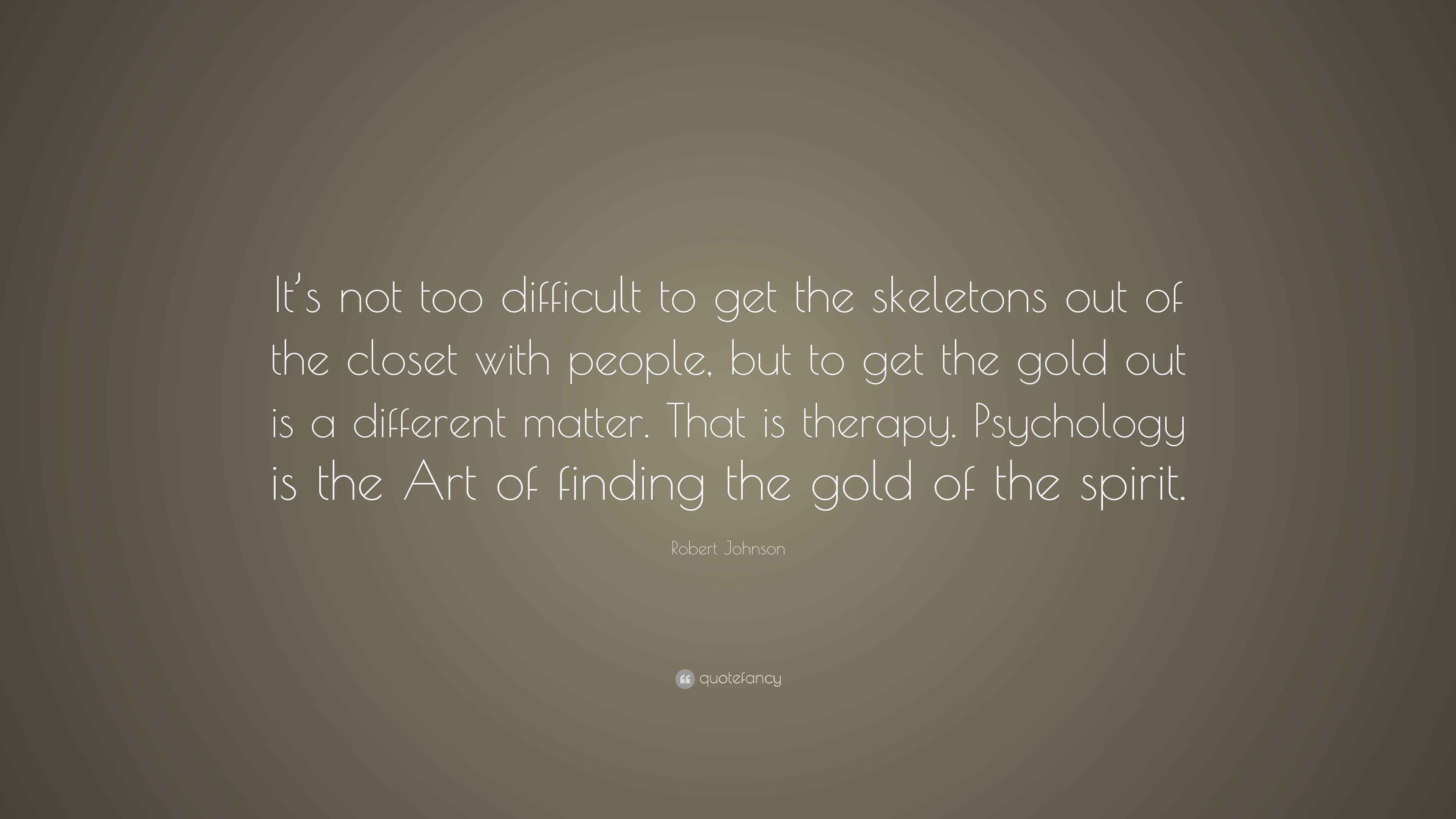 Robert Johnson Quote: “It’s not too difficult to get the skeletons out ...