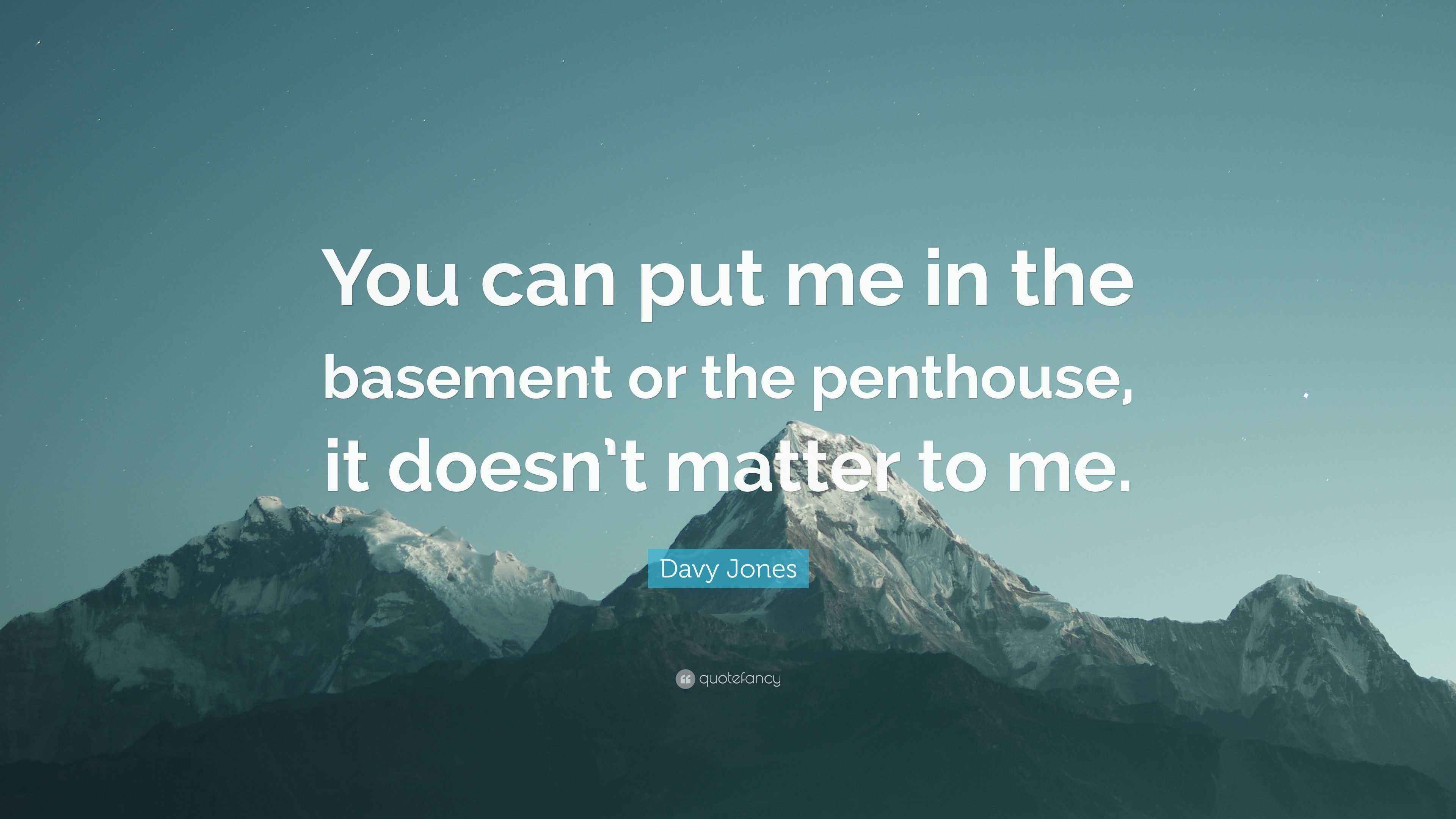 Davy Jones Quote: “You can put me in the basement or the penthouse, it ...