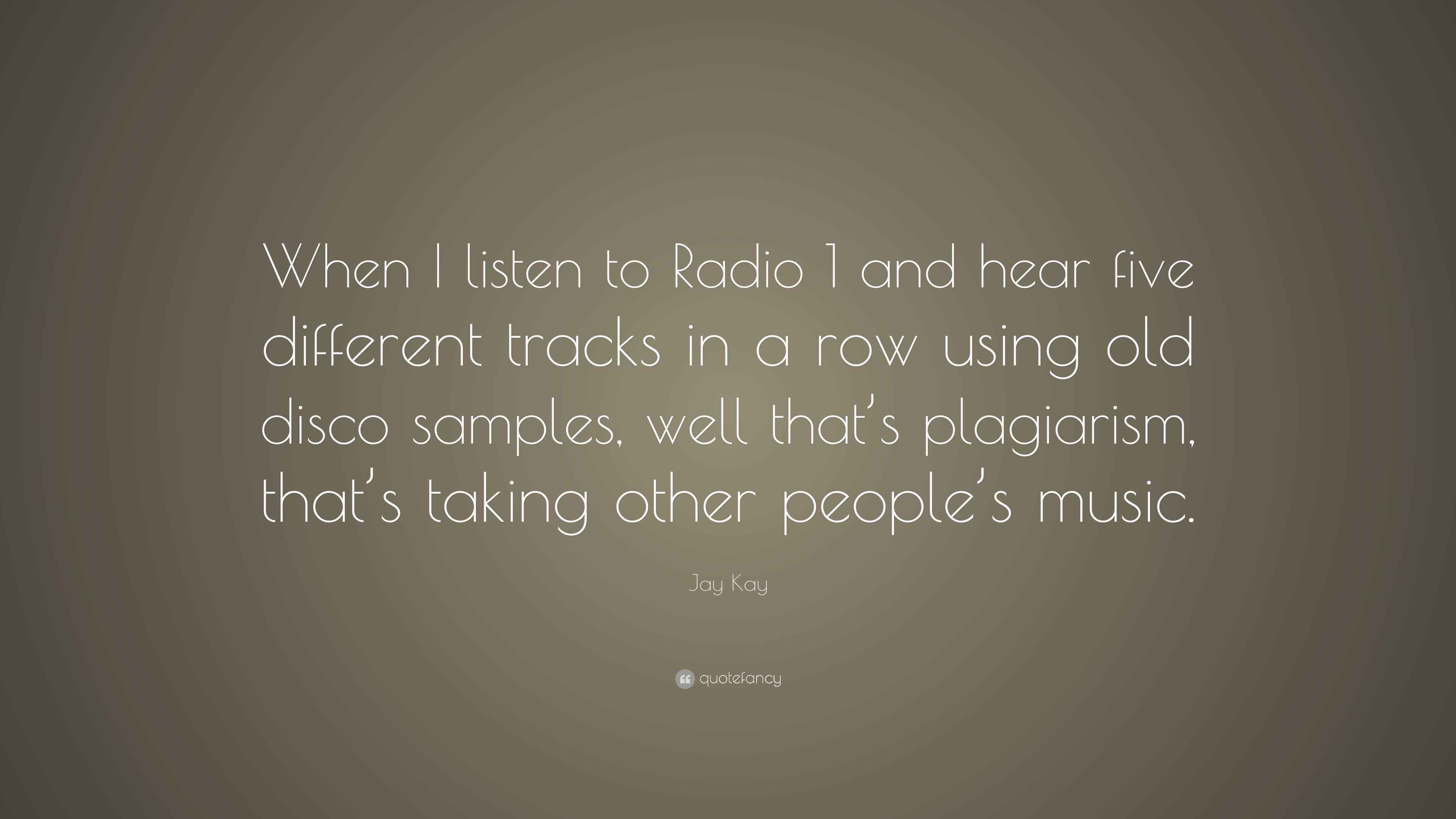 Jay Kay Quote: “When I listen to Radio 1 and hear five different tracks ...