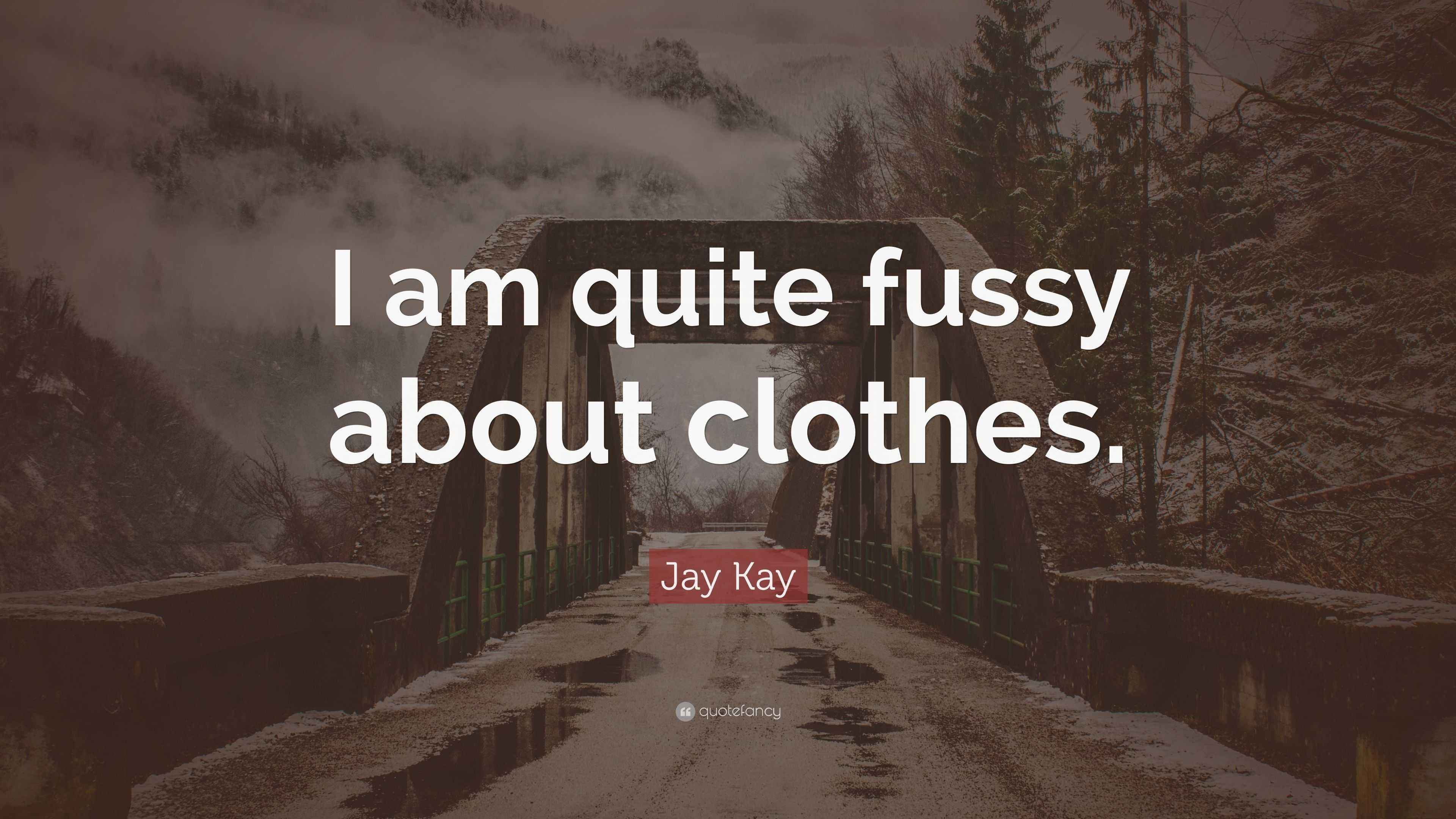 Jay Kay Quote: “I am quite fussy about clothes.”