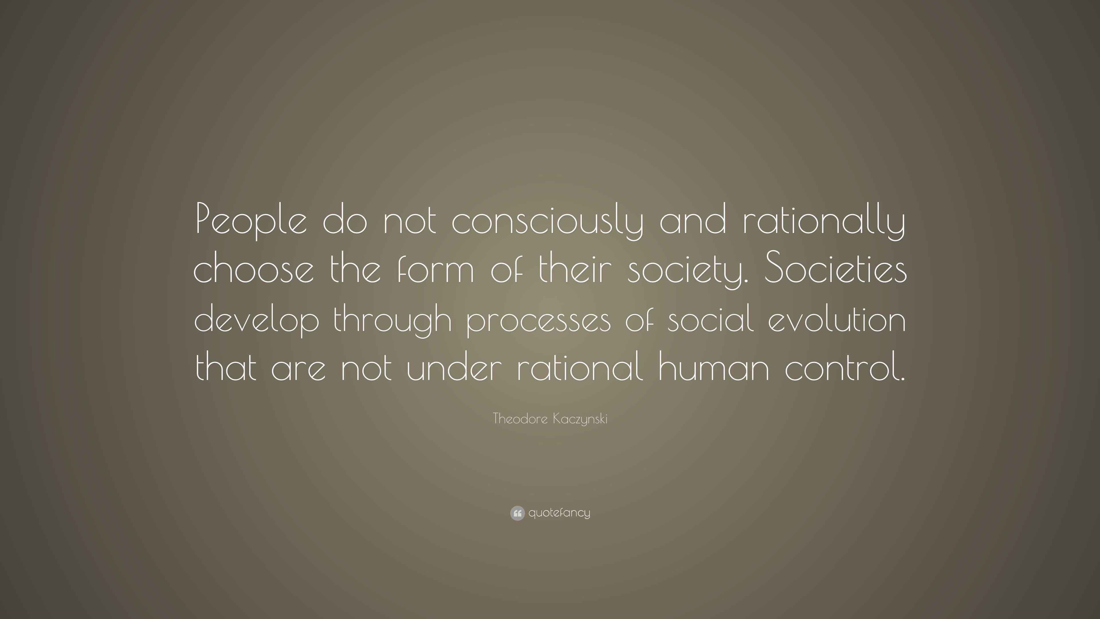 Theodore Kaczynski Quote: “People do not consciously and rationally ...