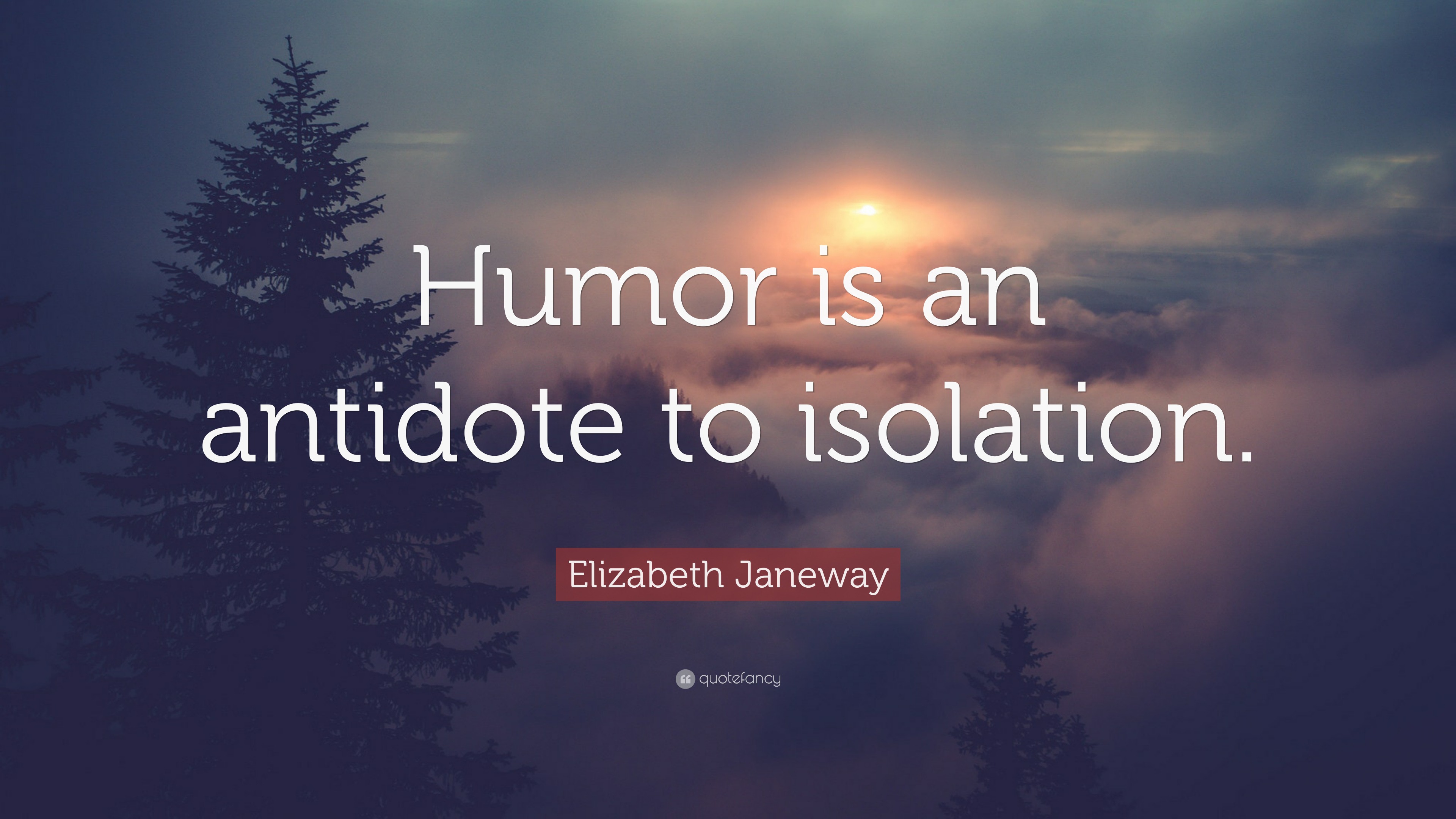 Elizabeth Janeway Quote: “Humor is an antidote to isolation.”