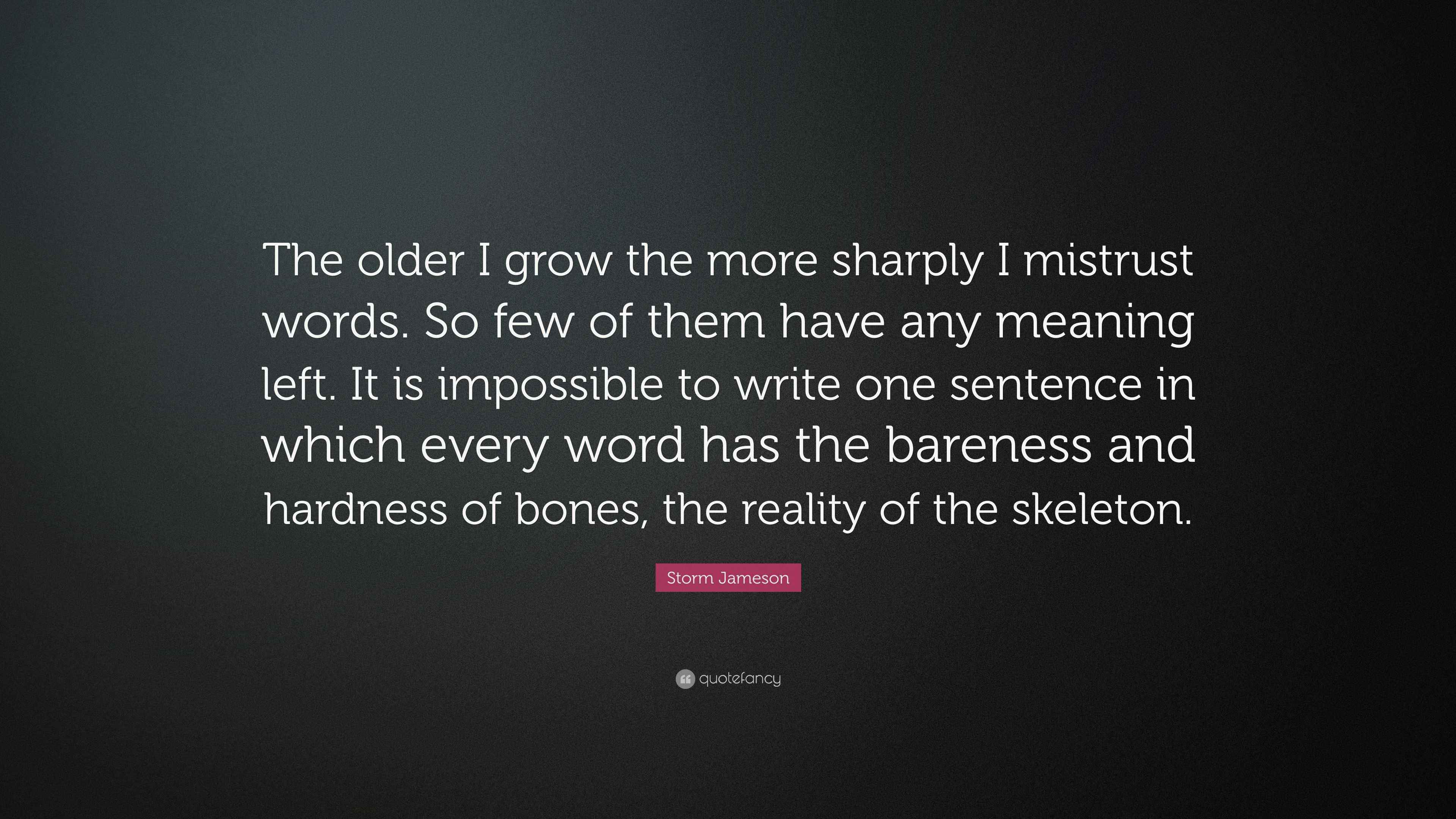 Storm Jameson Quote: “The older I grow the more sharply I mistrust ...