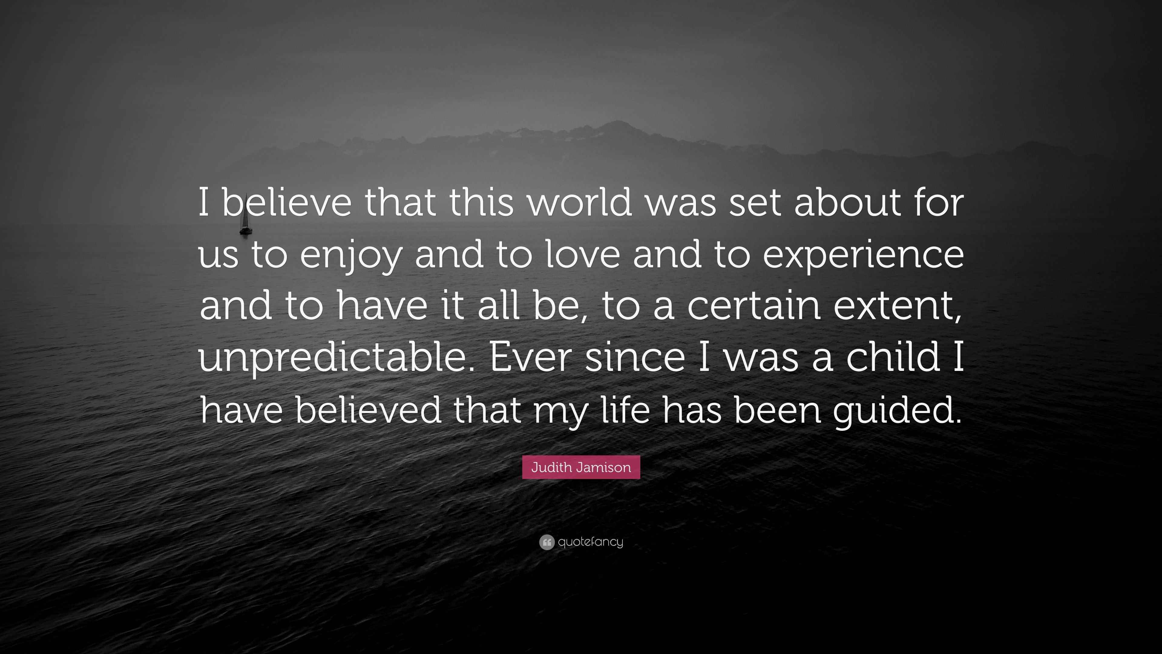 Judith Jamison Quote: “I believe that this world was set about for us ...