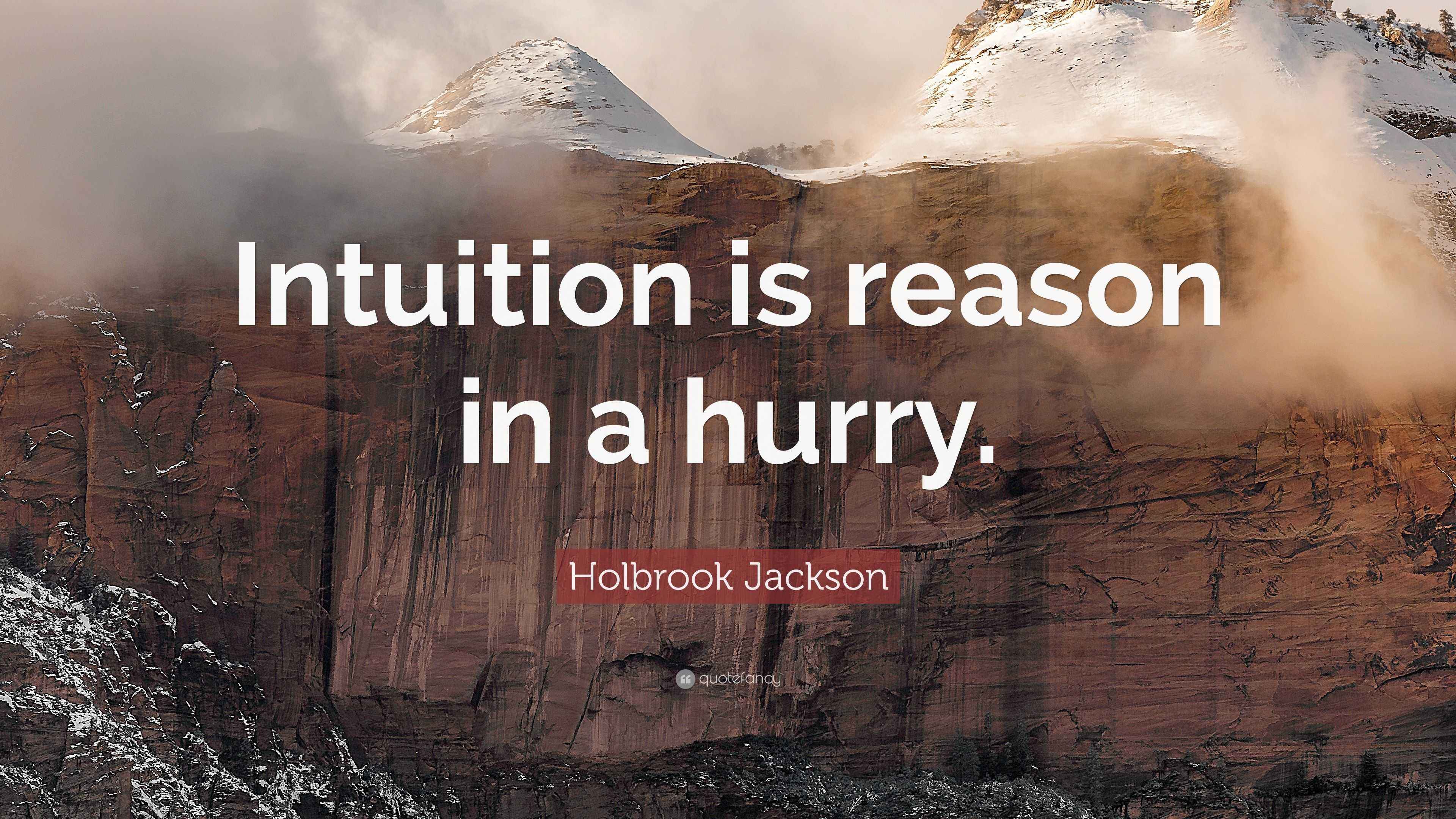 Holbrook Jackson Quote: “Intuition is reason in a hurry.”