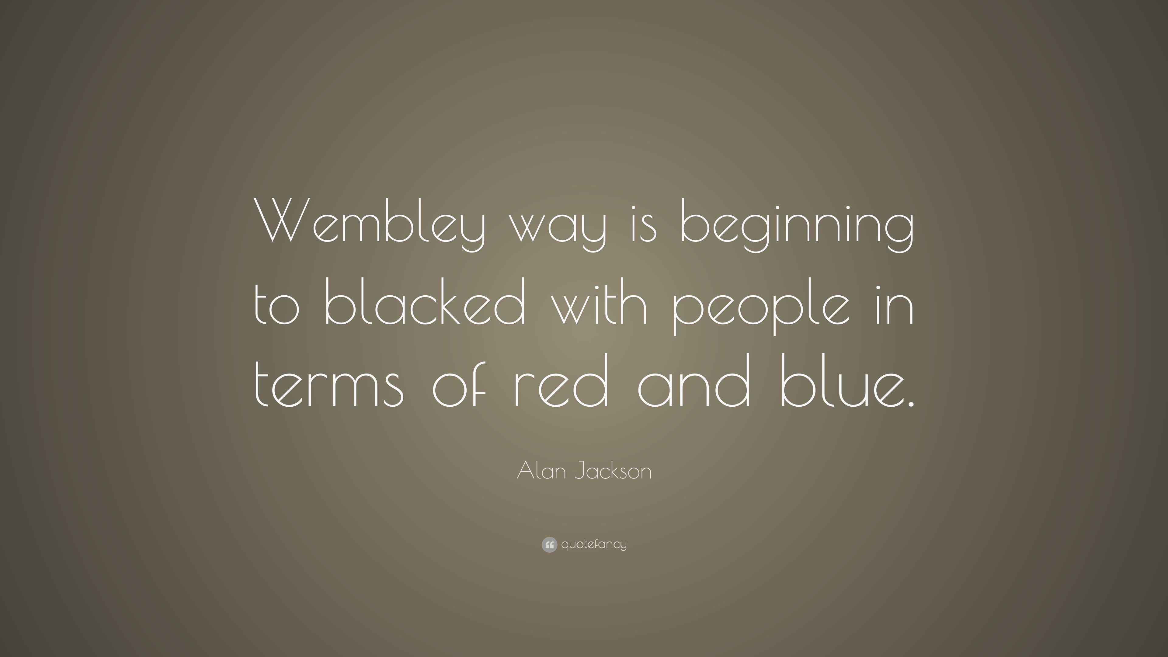 Alan Jackson Quote: “Wembley way is beginning to blacked with people in ...