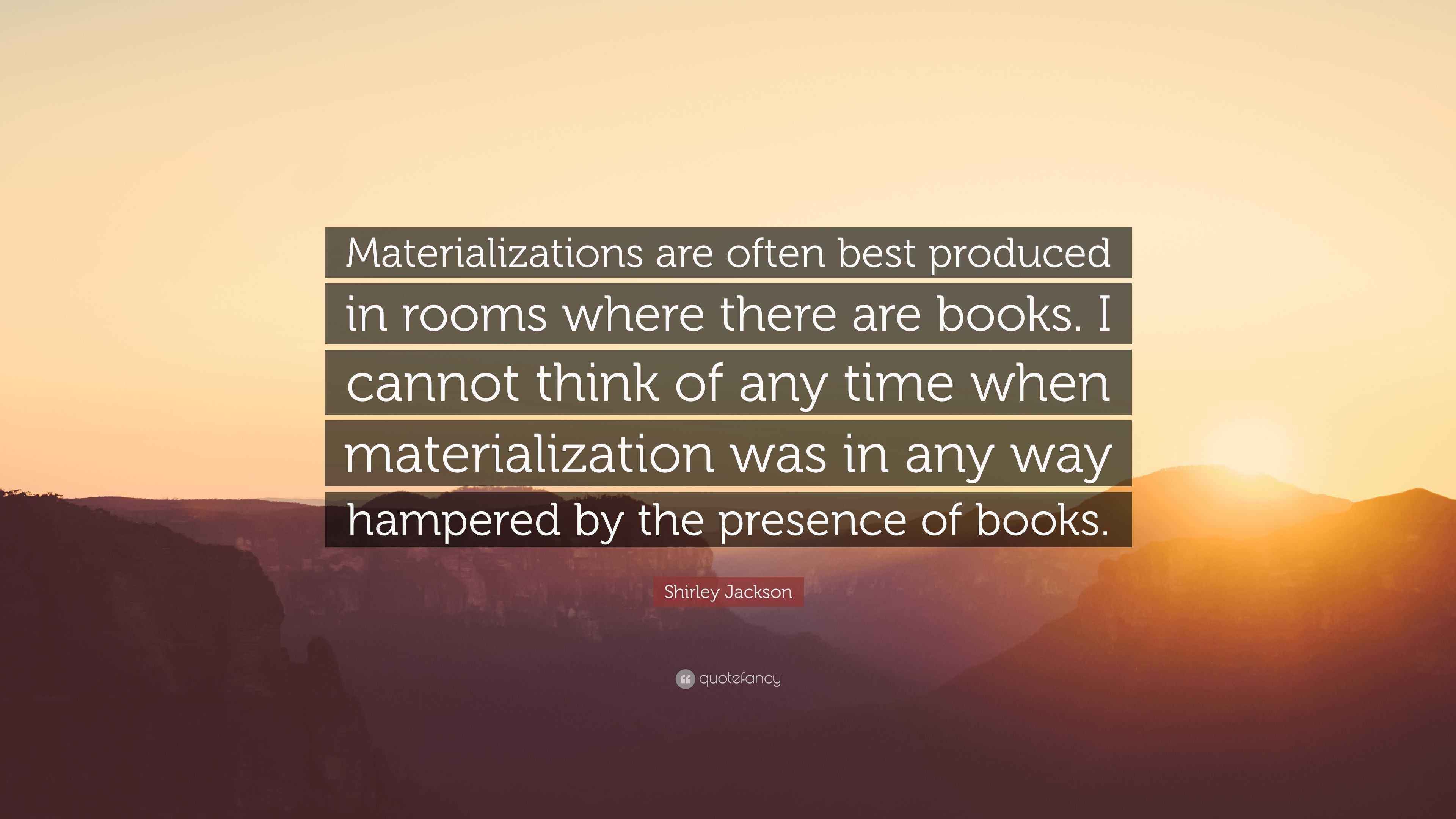 Shirley Jackson Quote: “Materializations are often best produced in ...