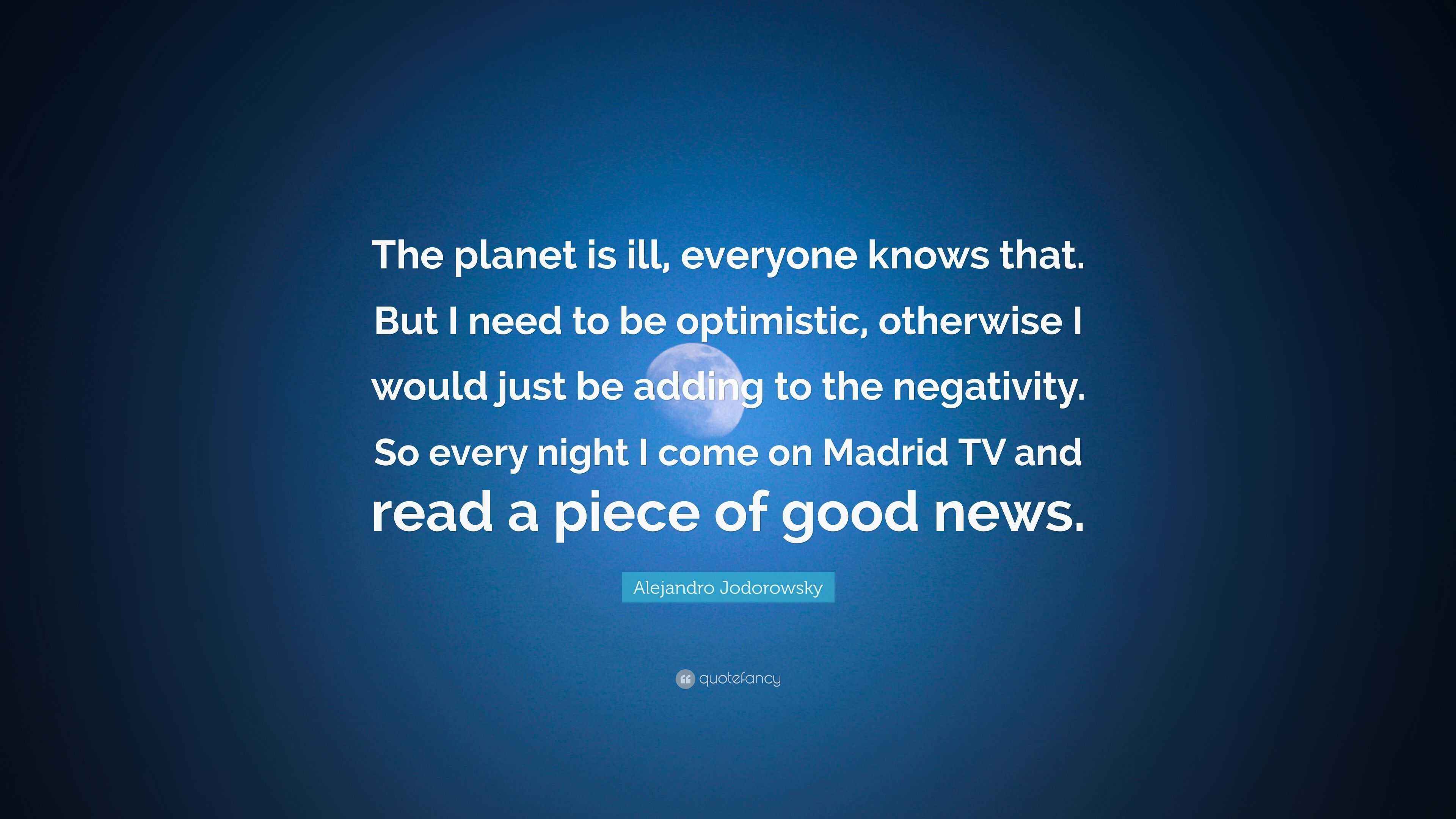 Alejandro Jodorowsky Quote: “The planet is ill, everyone knows that ...