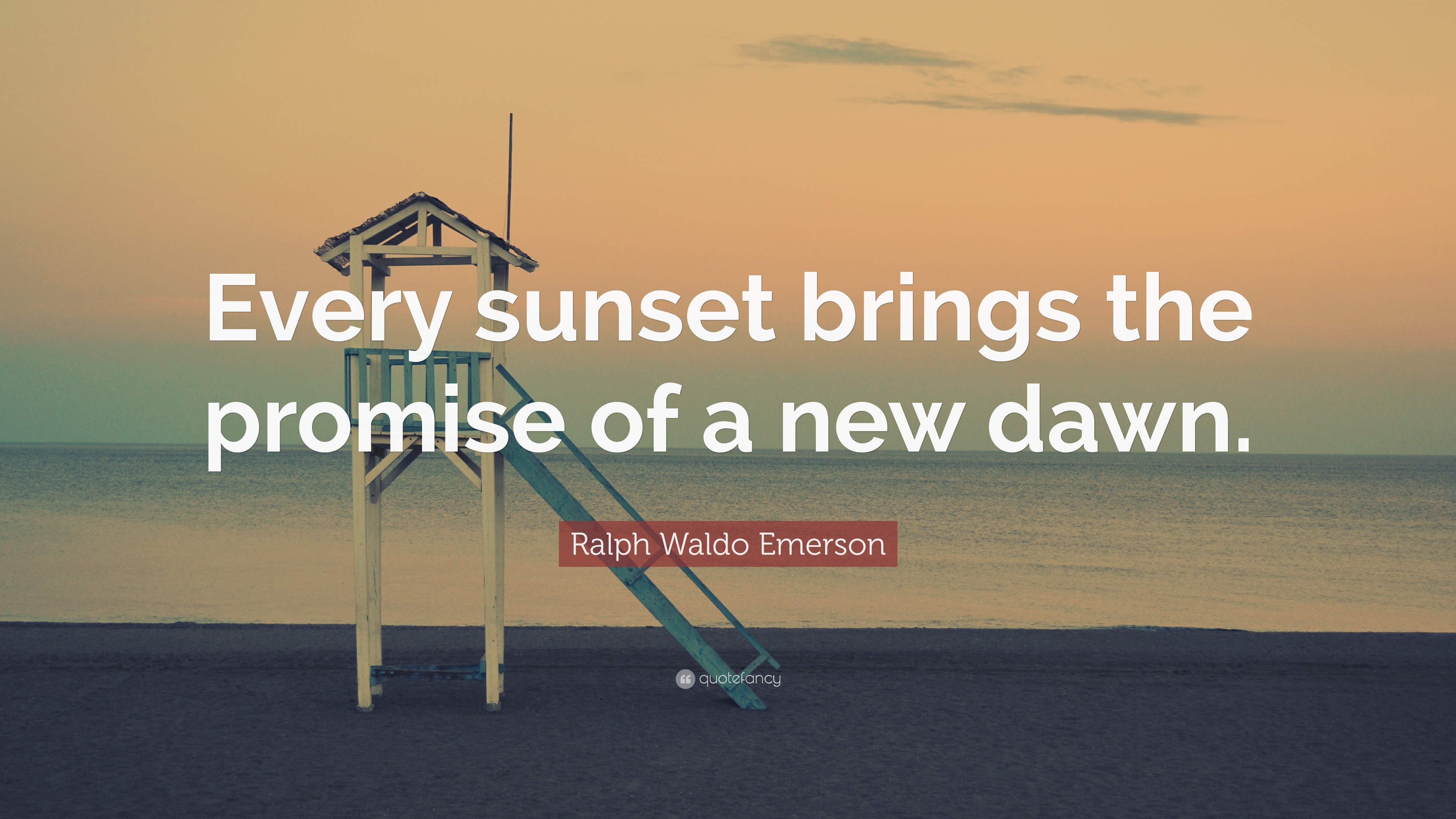 Ralph Waldo Emerson Quote: “Every sunset brings the promise of a new dawn.”