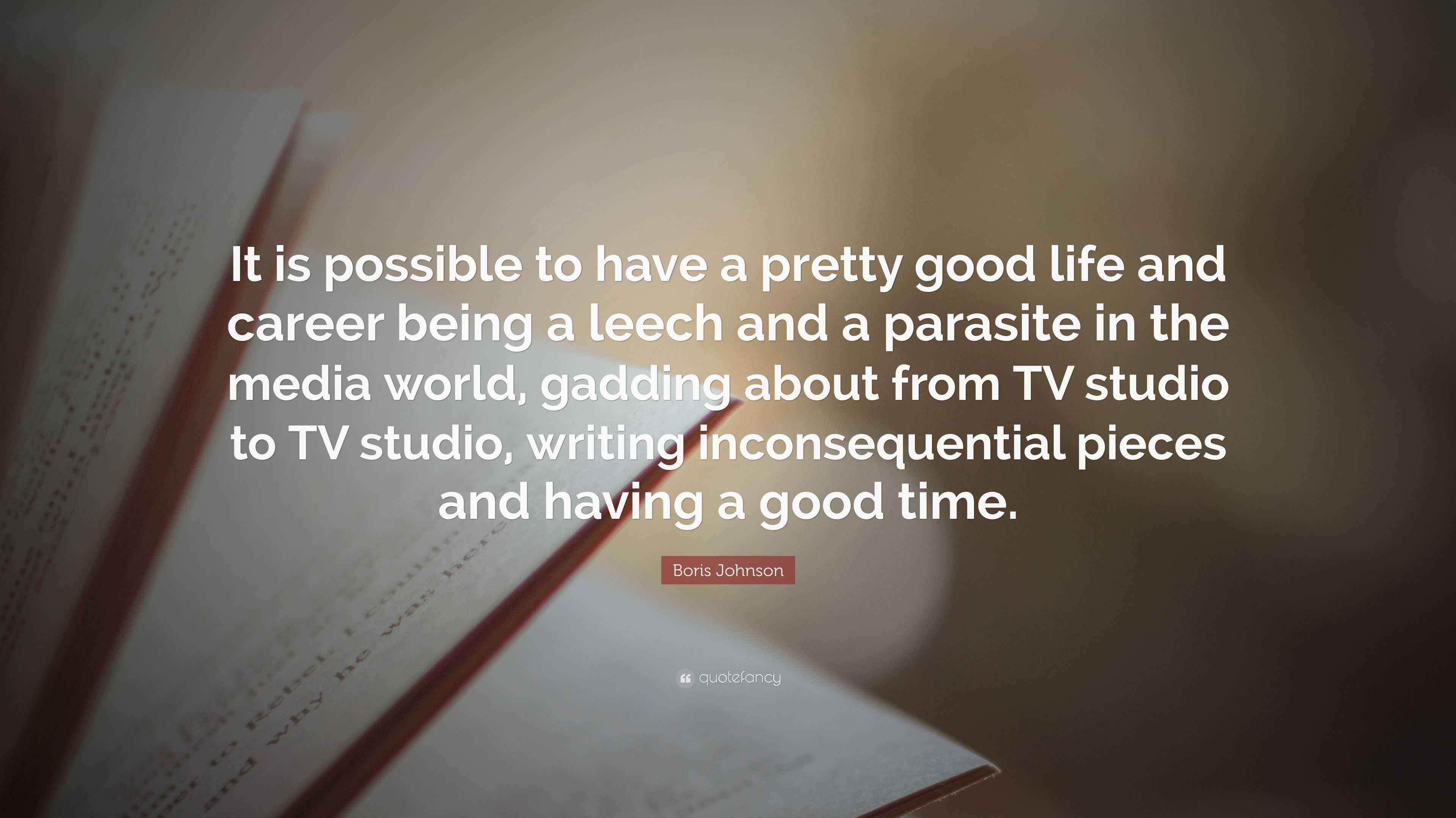 Boris Johnson Quote: “It is possible to have a pretty good life and ...