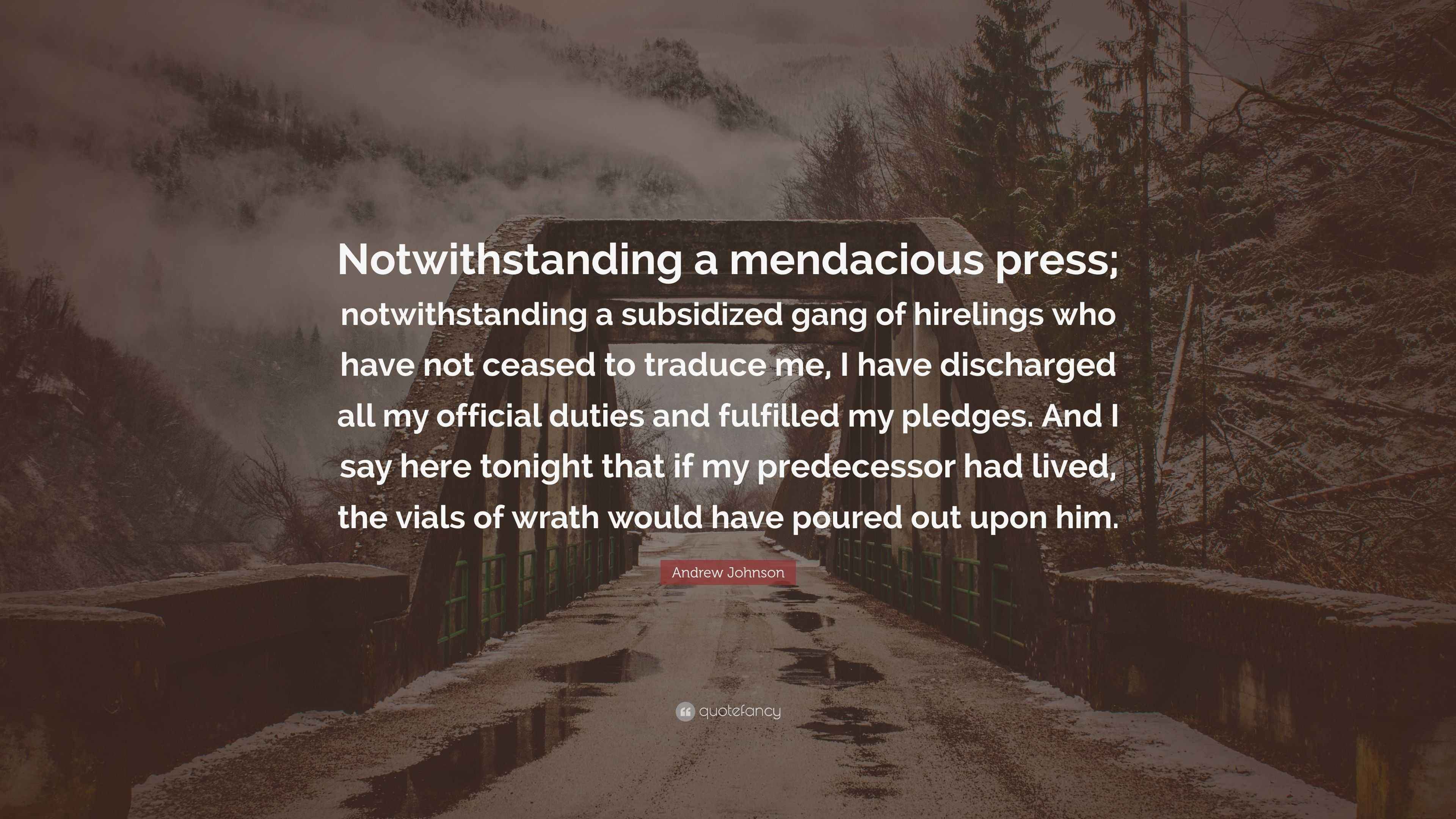 Andrew Johnson Quote: “Notwithstanding a mendacious press ...