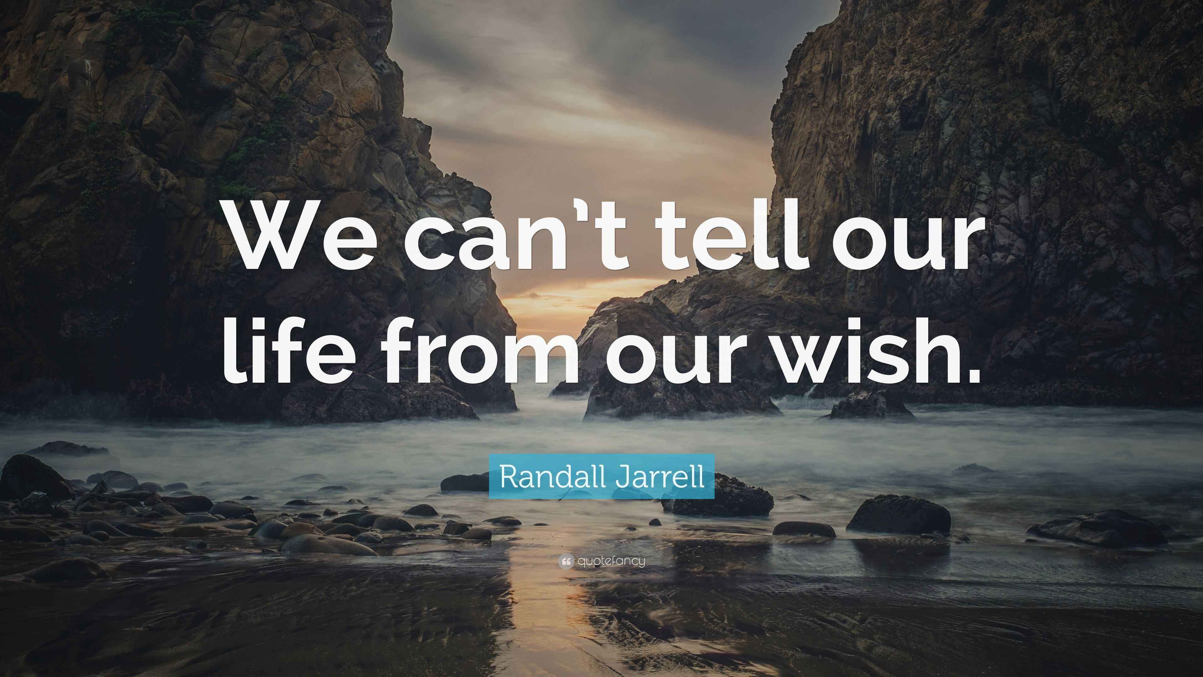 Randall Jarrell Quote: “We can’t tell our life from our wish.”