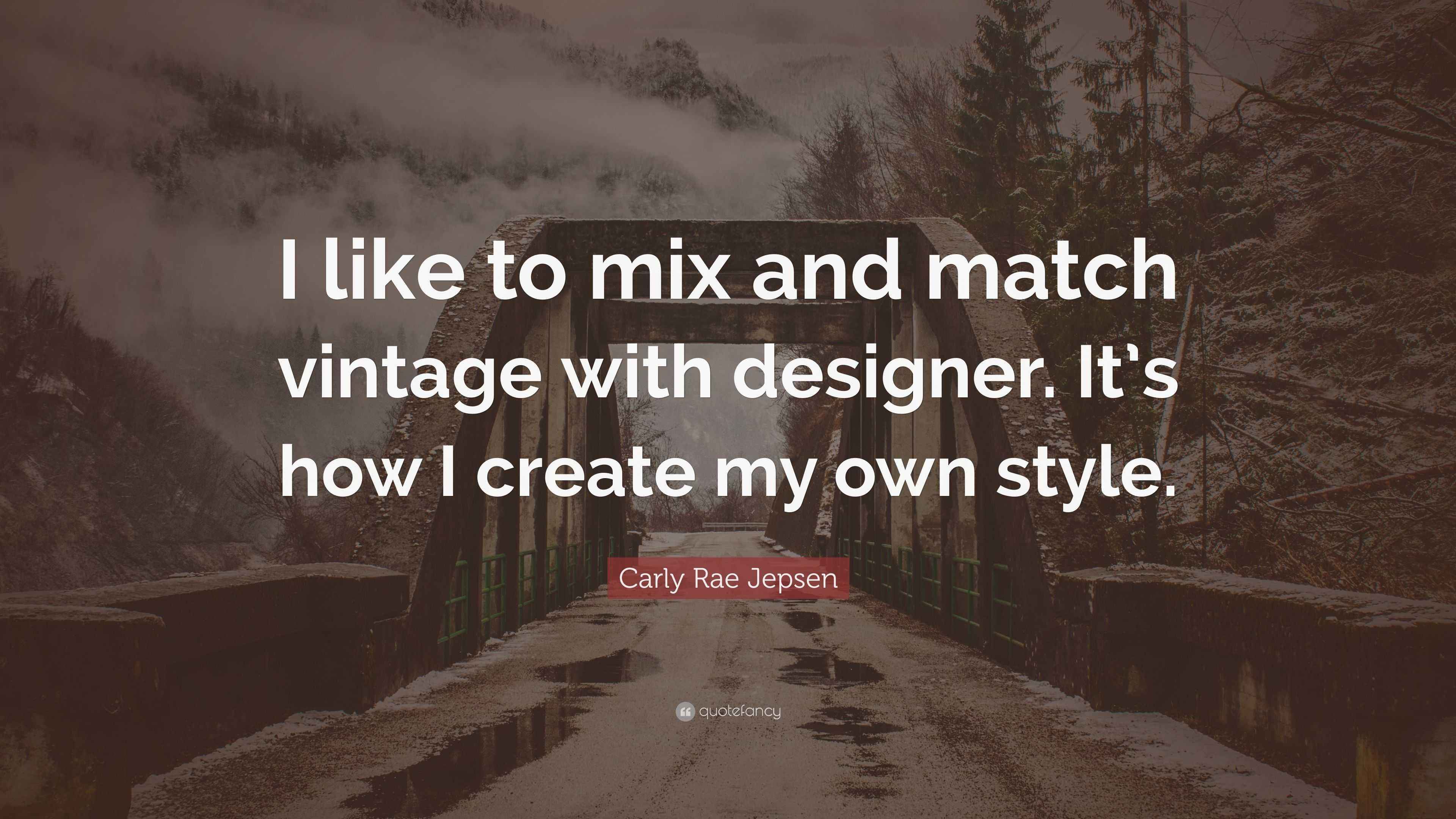 Carly Rae Jepsen Quote: “I like to mix and match vintage with designer ...