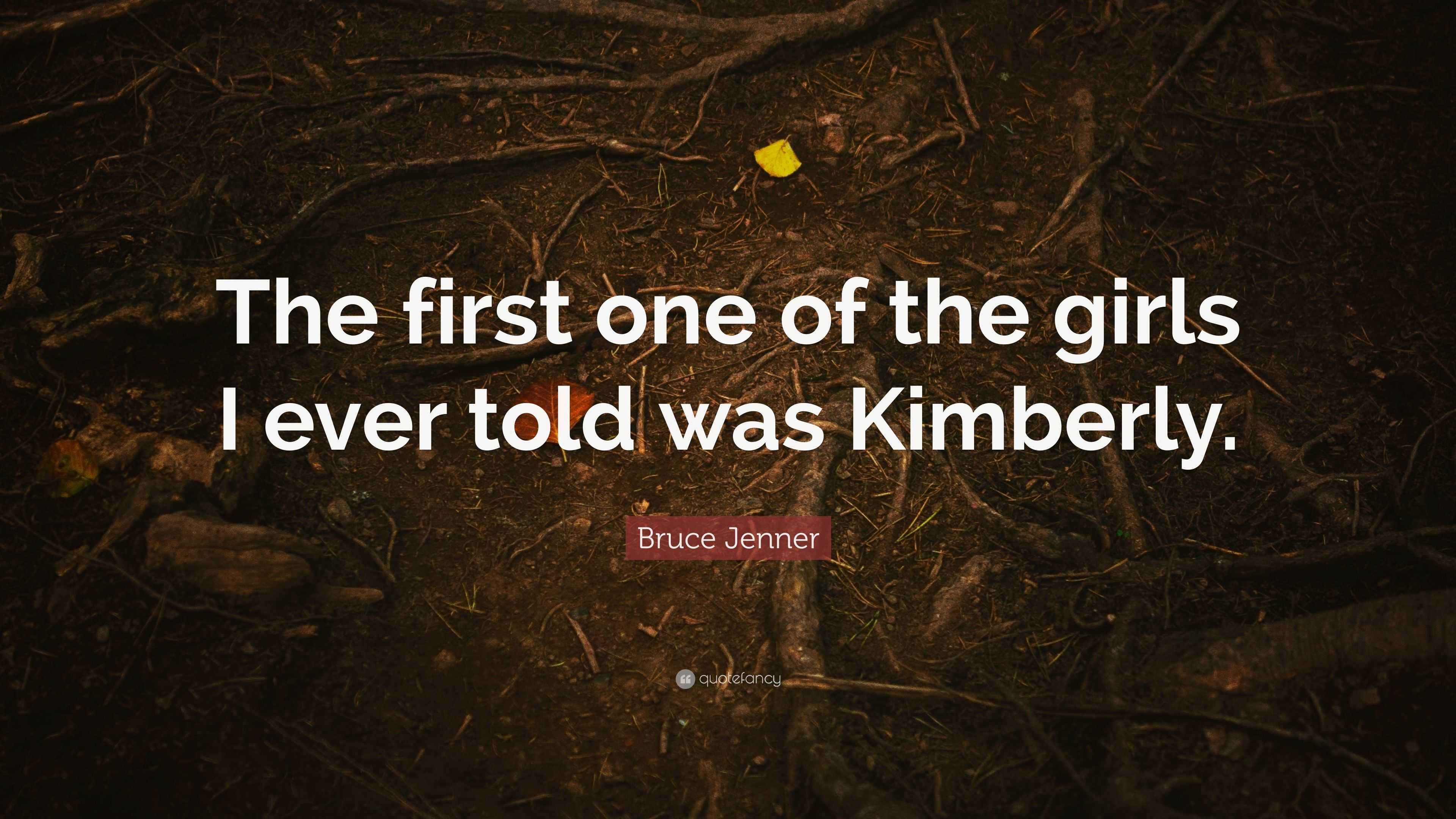 Bruce Jenner Quote: “The first one of the girls I ever told was Kimberly.”