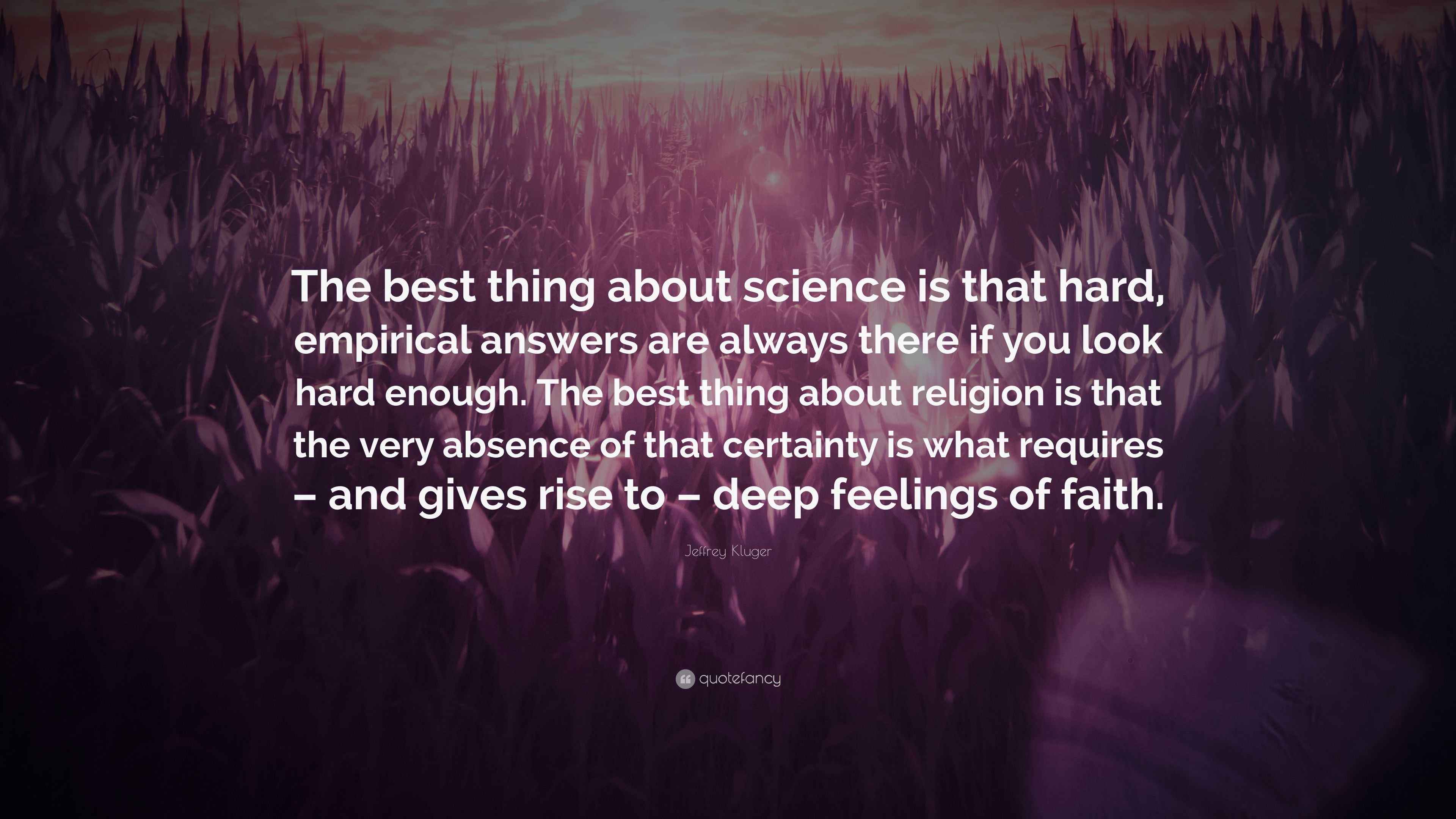 Jeffrey Kluger Quote: “The best thing about science is that hard ...