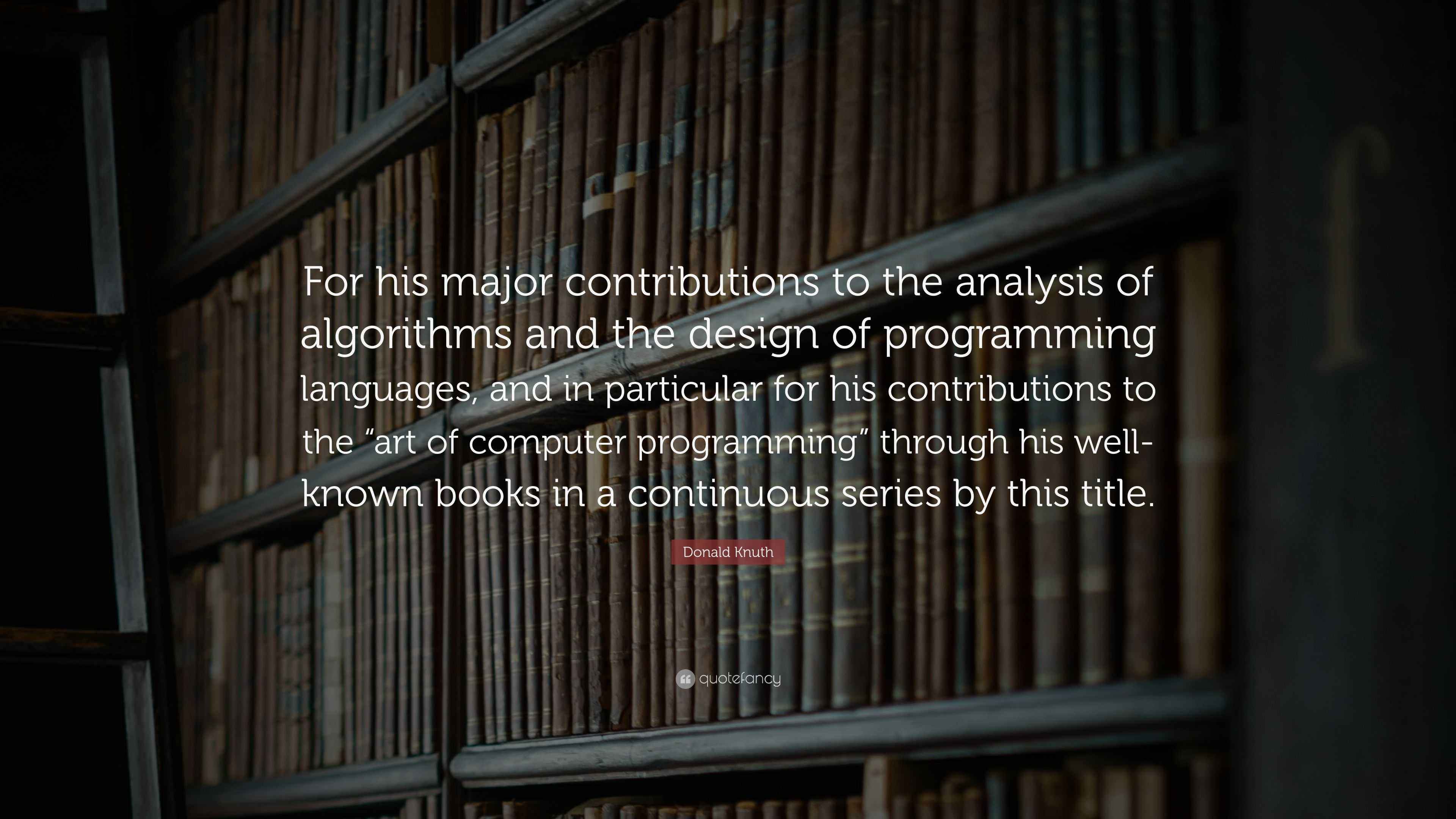 Donald Knuth Quote: “For his major contributions to the analysis of ...