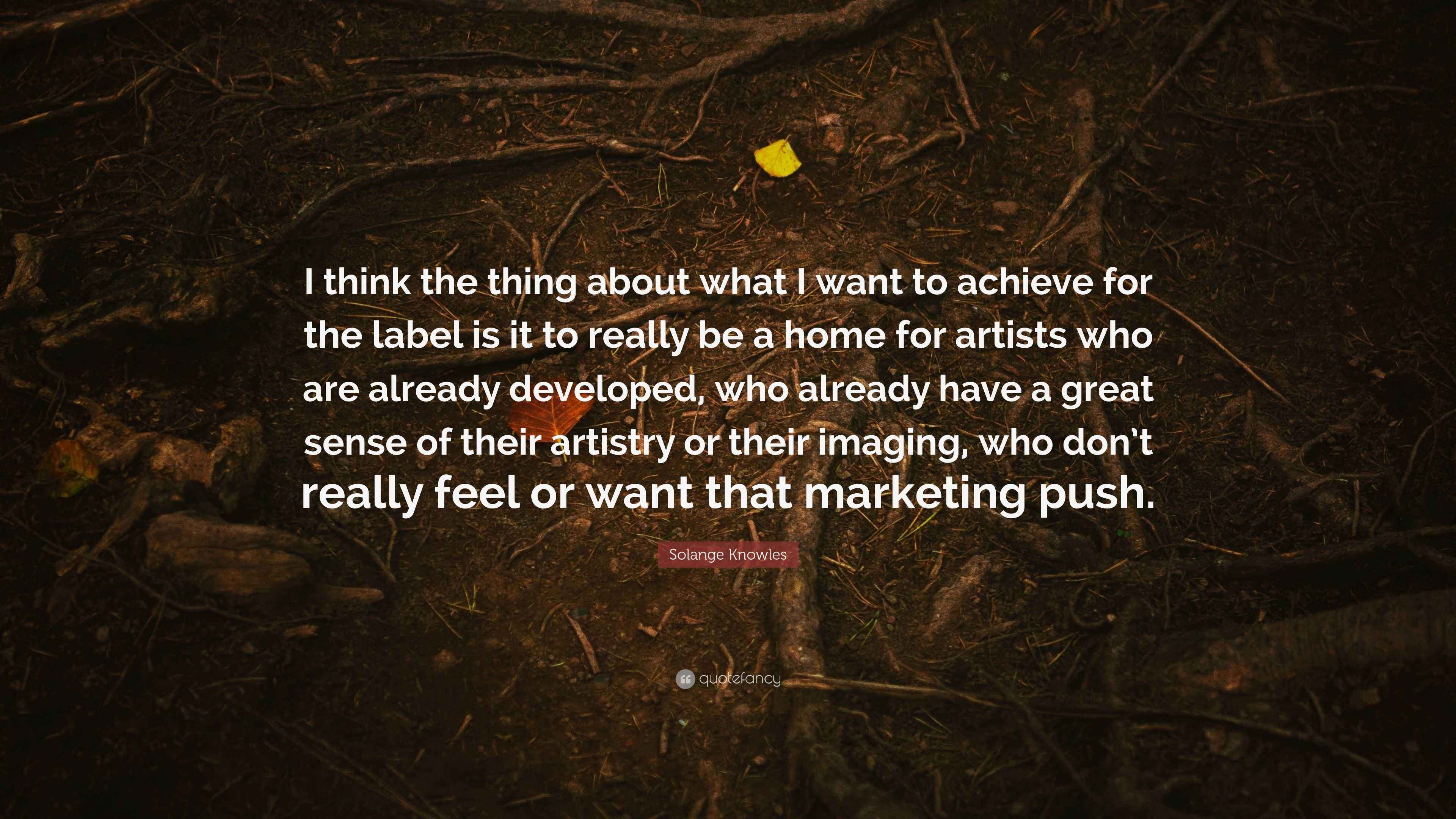 Solange Knowles Quote: “I think the thing about what I want to achieve ...