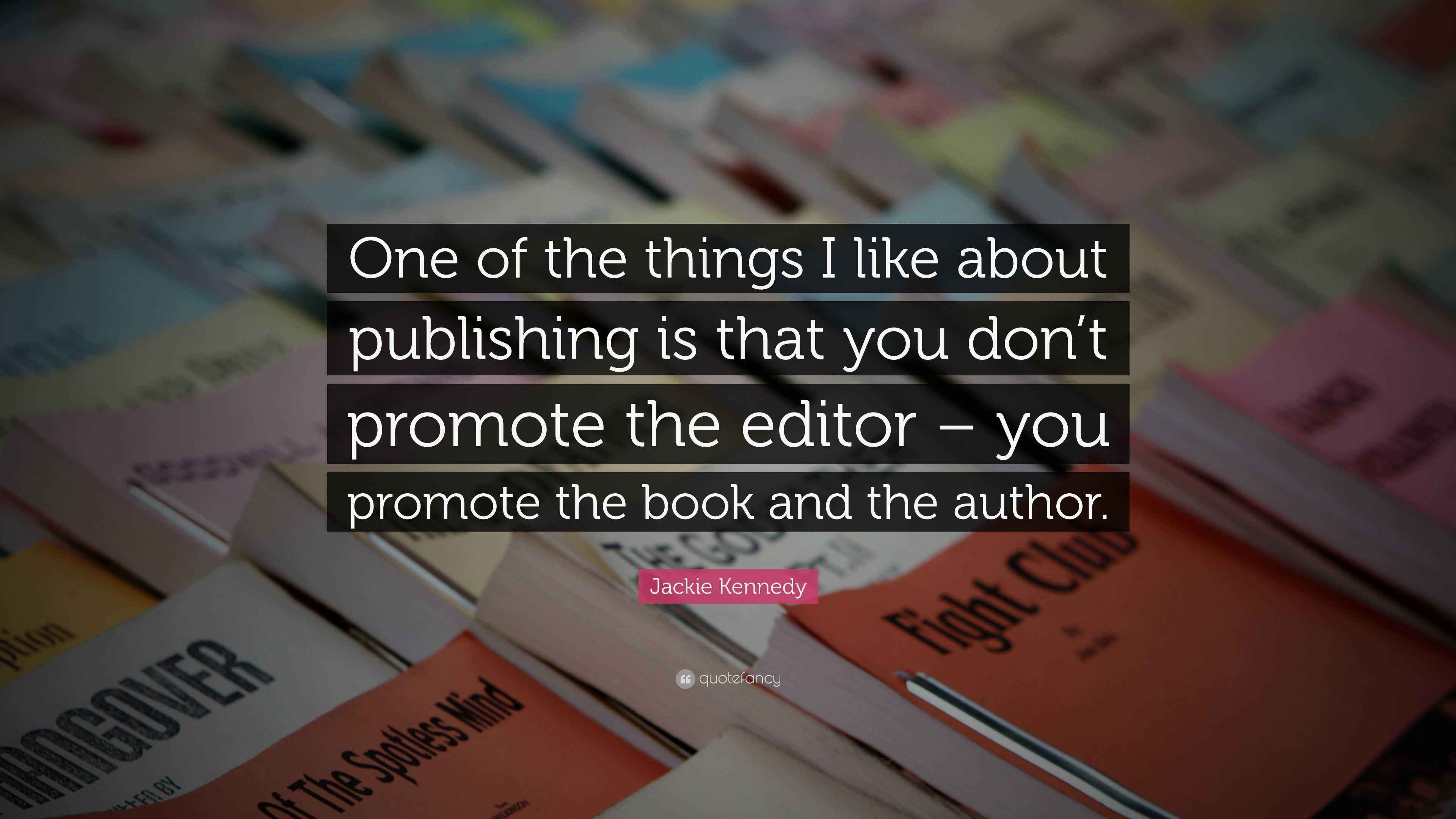 Jackie Kennedy Quote: “One of the things I like about publishing is ...