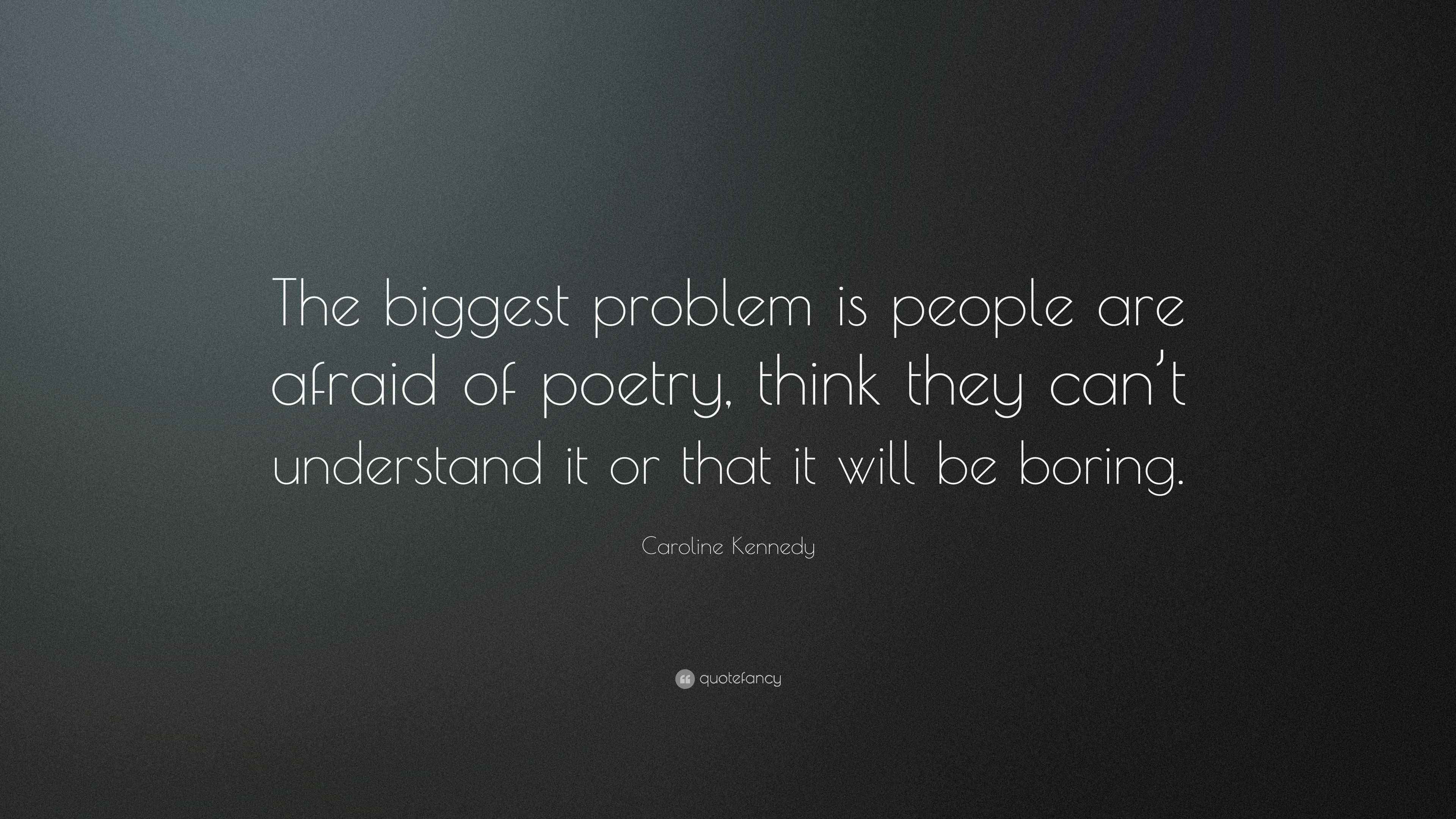 Caroline Kennedy Quote: “The biggest problem is people are afraid of ...