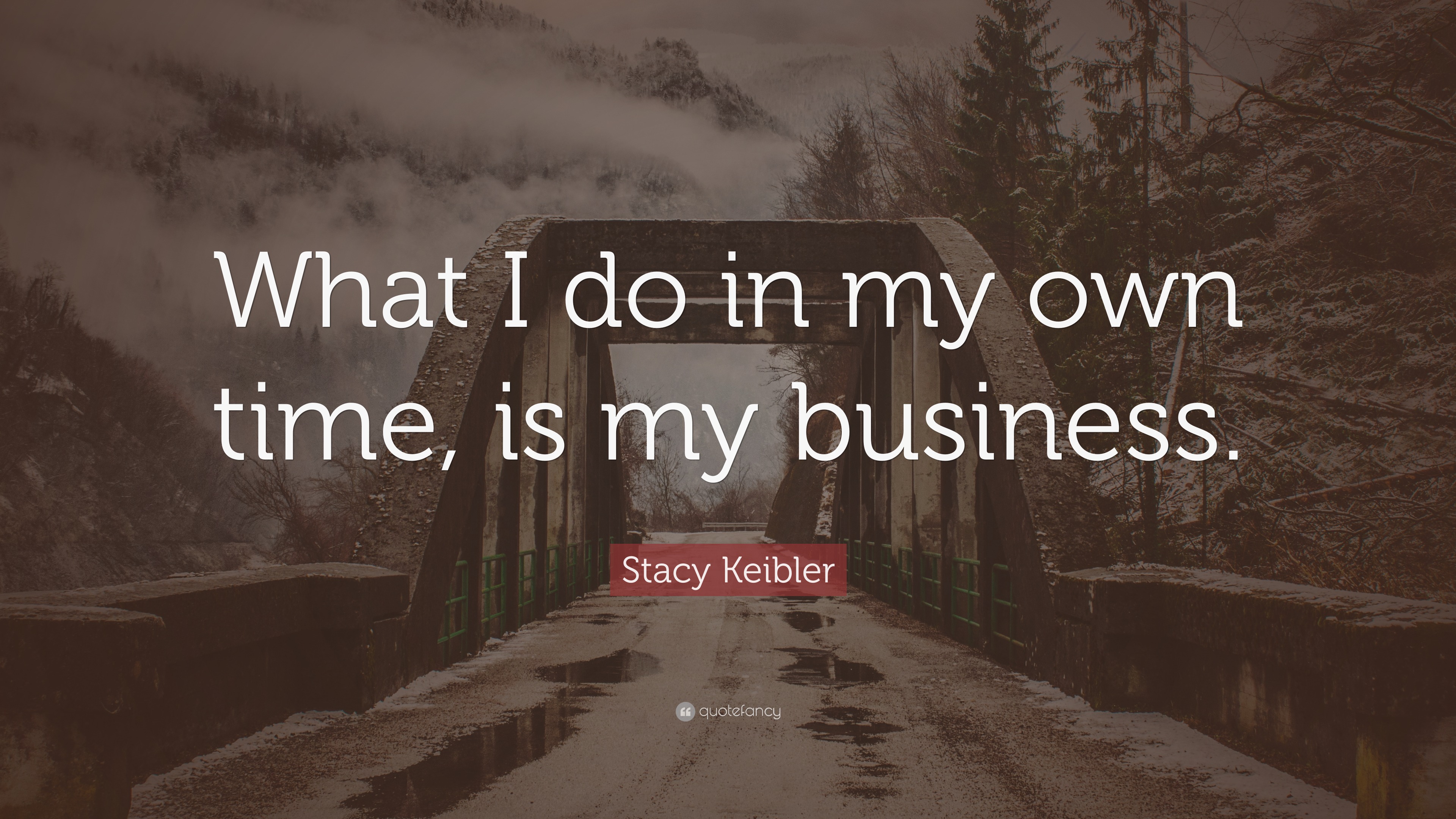 Stacy Keibler Quote: “What I do in my own time, is my business.”