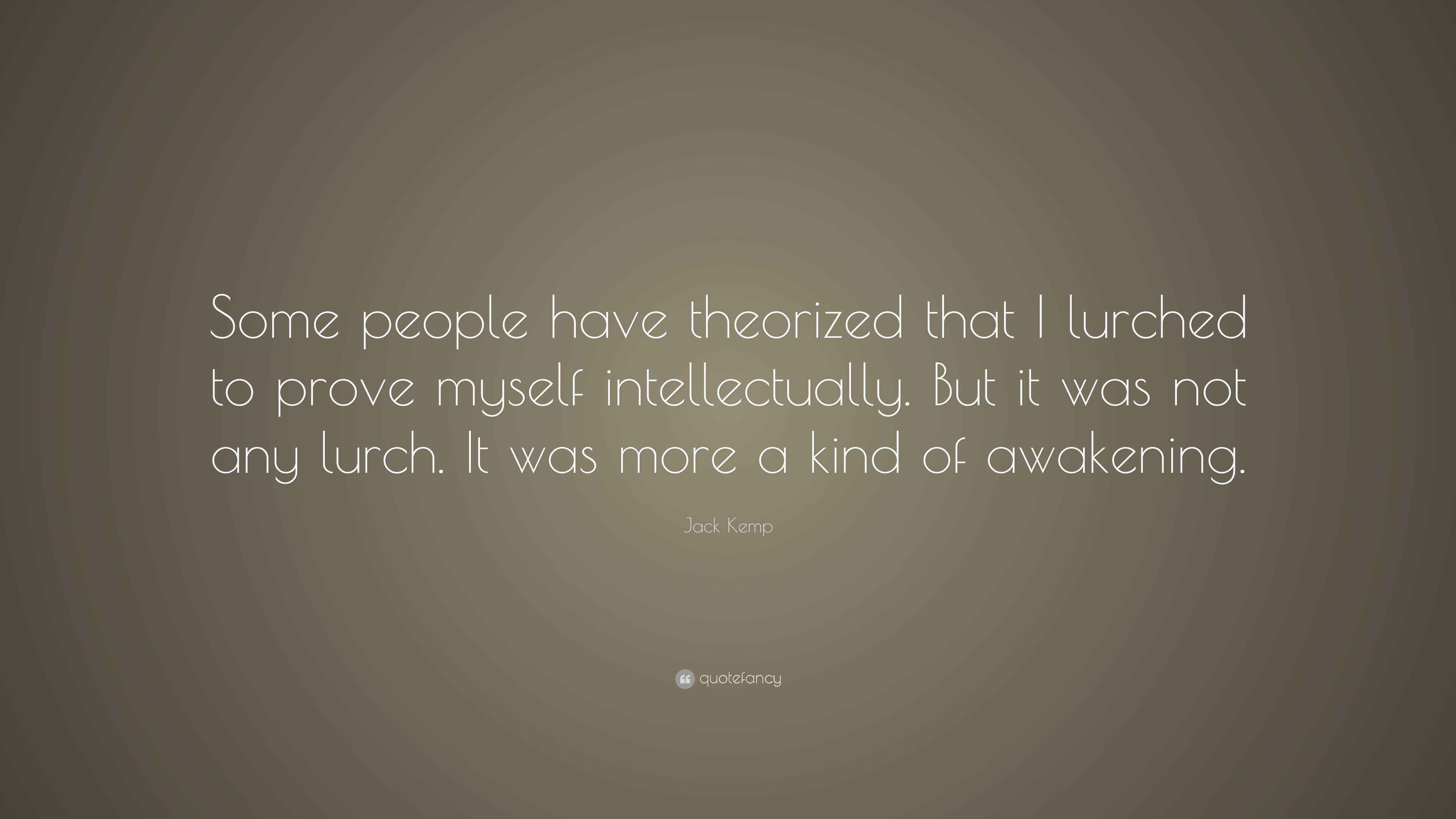 Jack Kemp Quote: “Some people have theorized that I lurched to prove ...
