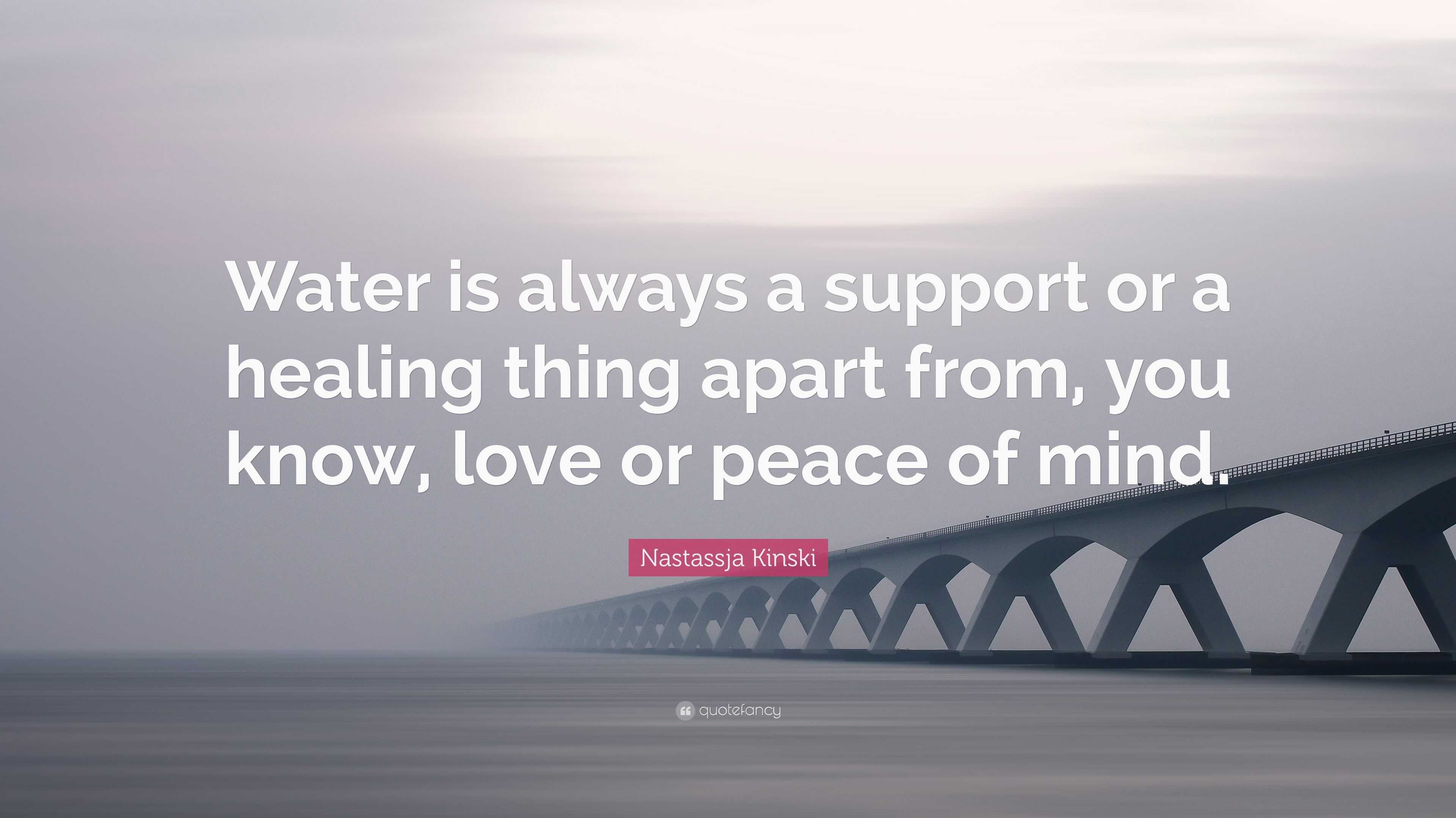 Nastassja Kinski Quote: “Water is always a support or a healing thing ...