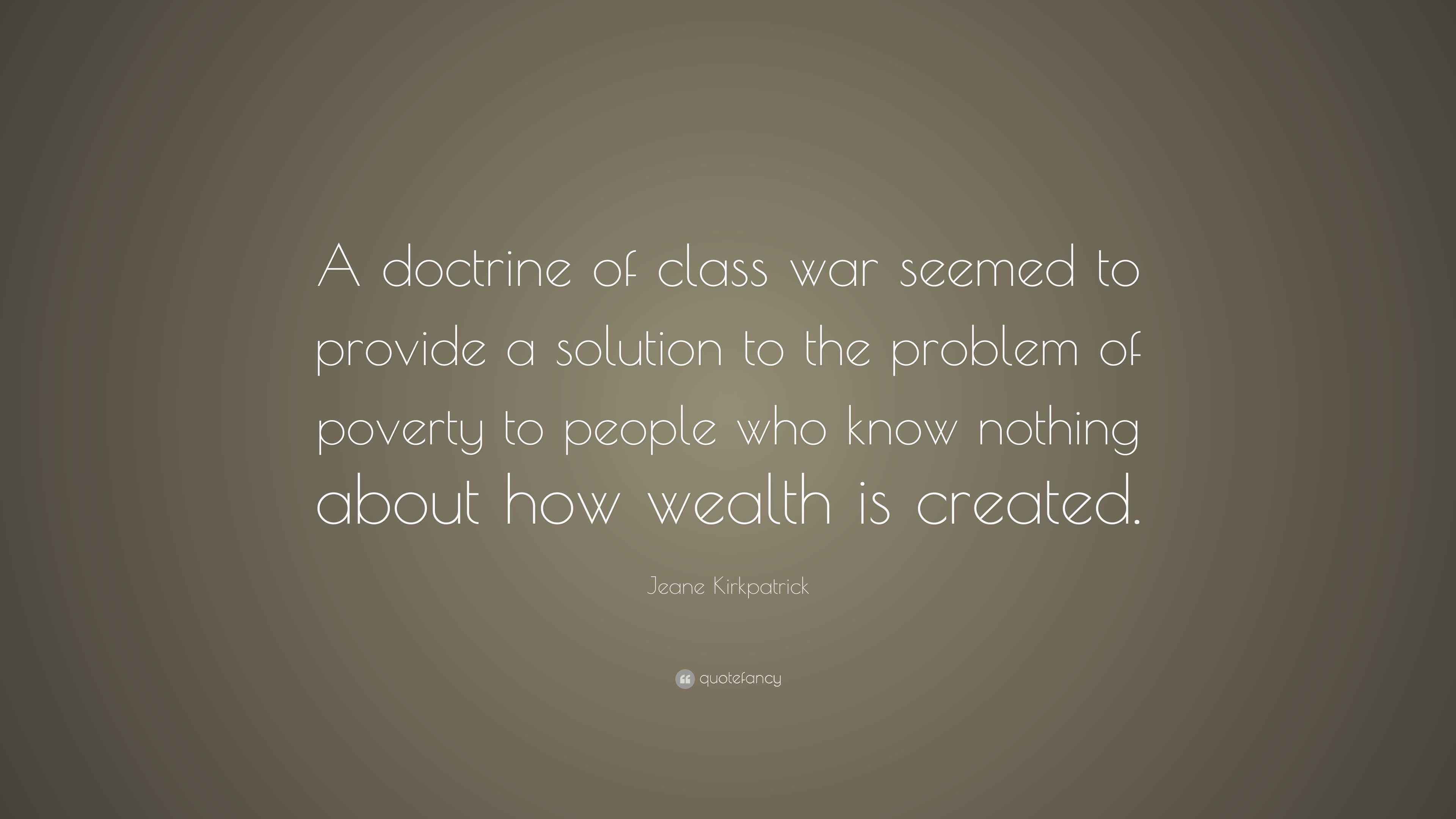 Jeane Kirkpatrick Quote: “A doctrine of class war seemed to provide a ...