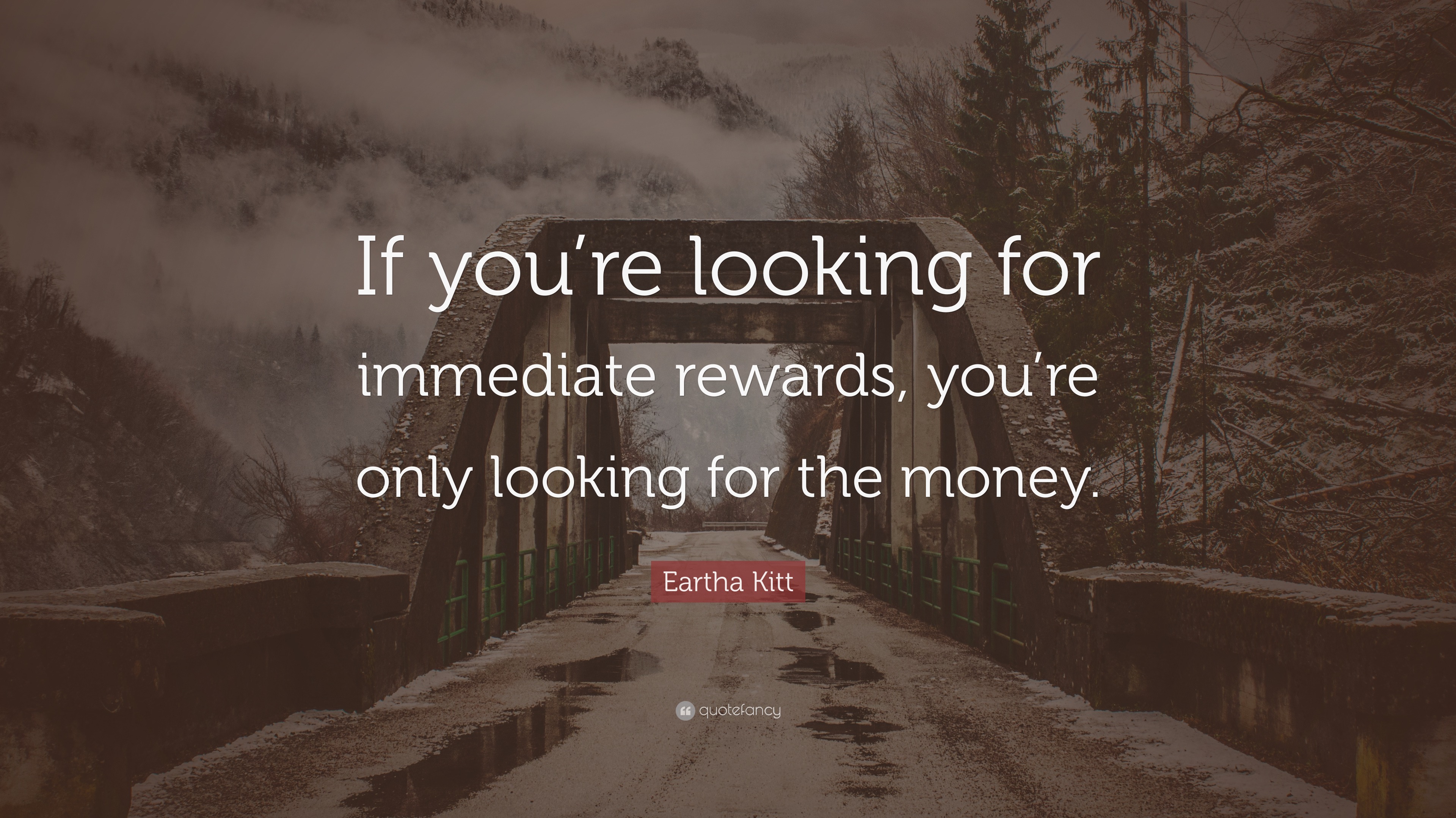 Eartha Kitt Quote: “If you’re looking for immediate rewards, you’re ...