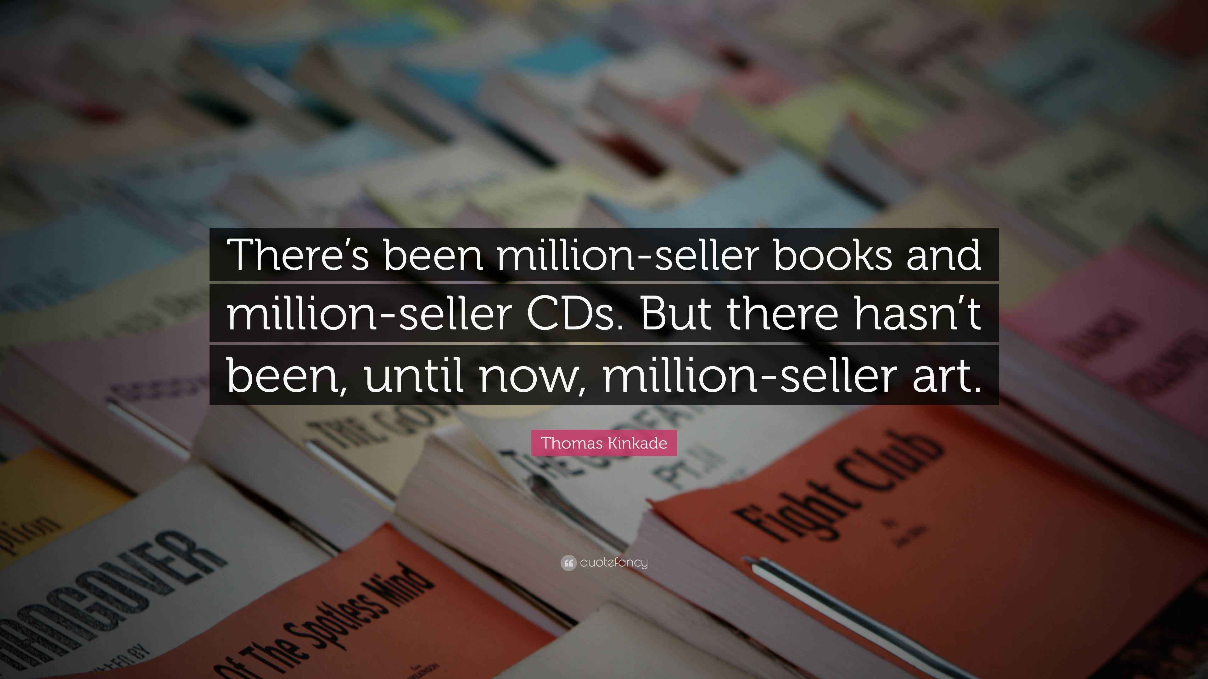 Thomas Kinkade Quote: “There’s been million-seller books and million ...