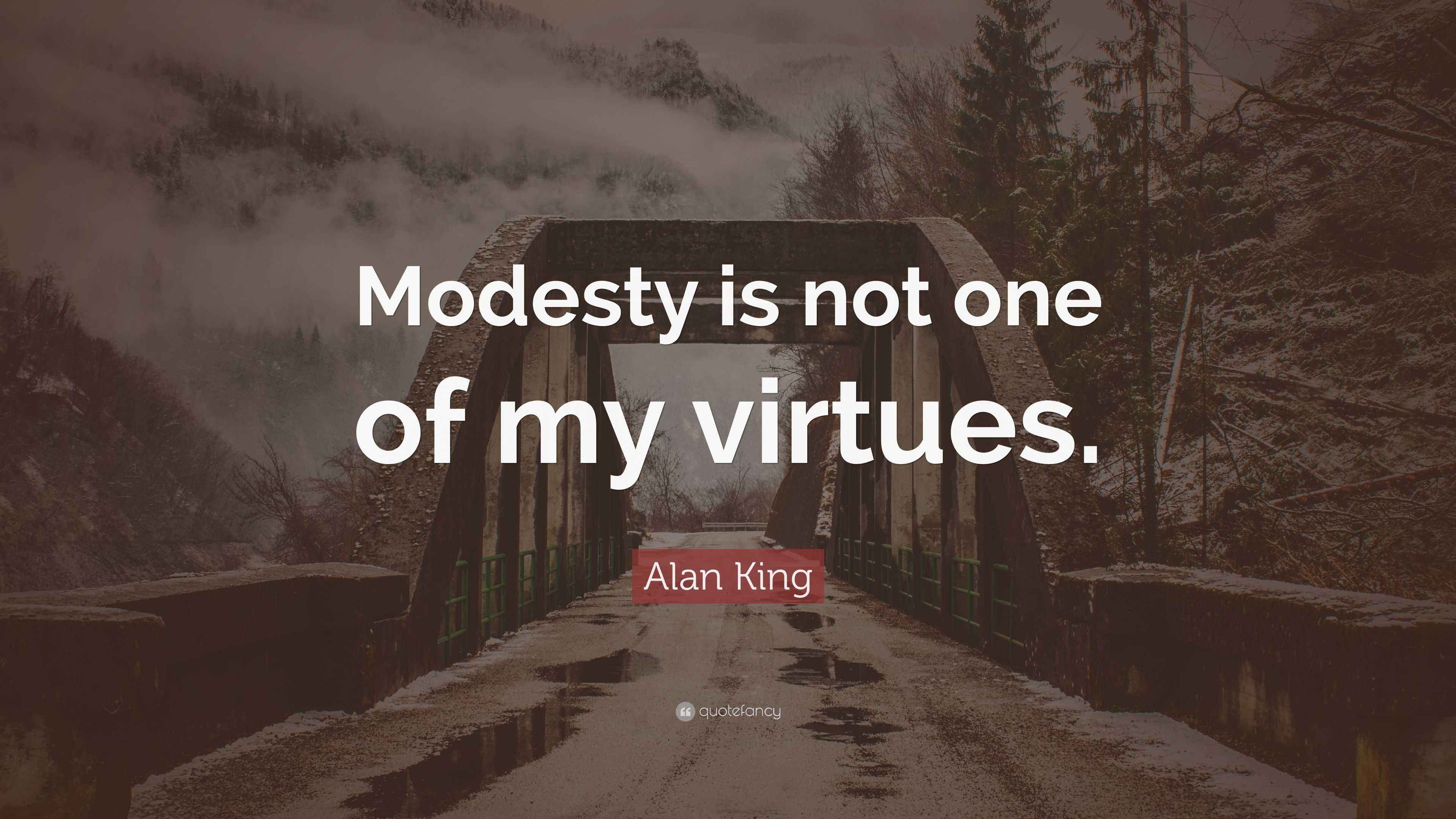 Alan King Quote: “Modesty is not one of my virtues.”