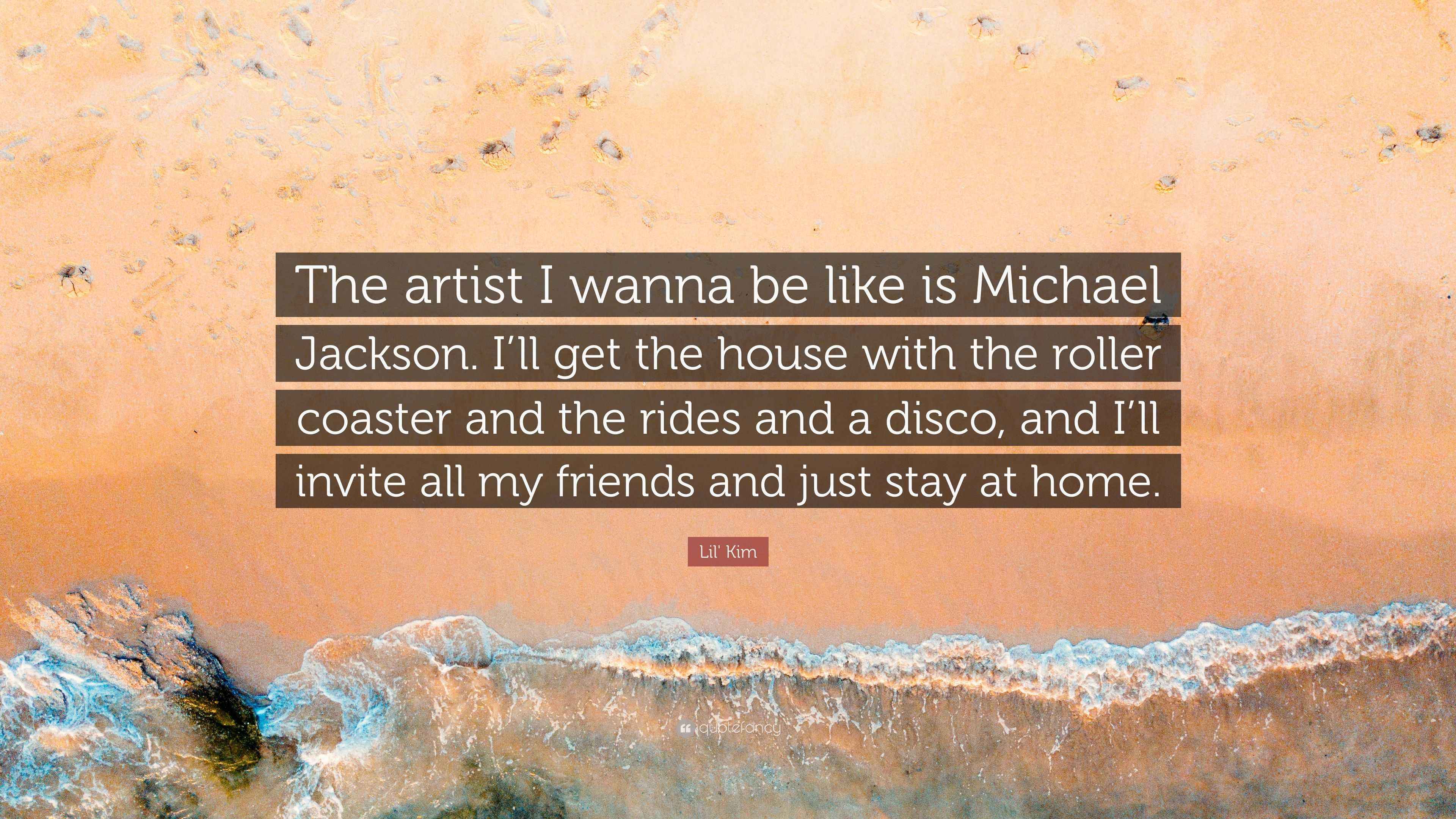 Lil' Kim Quote: “The artist I wanna be like is Michael Jackson. I’ll ...