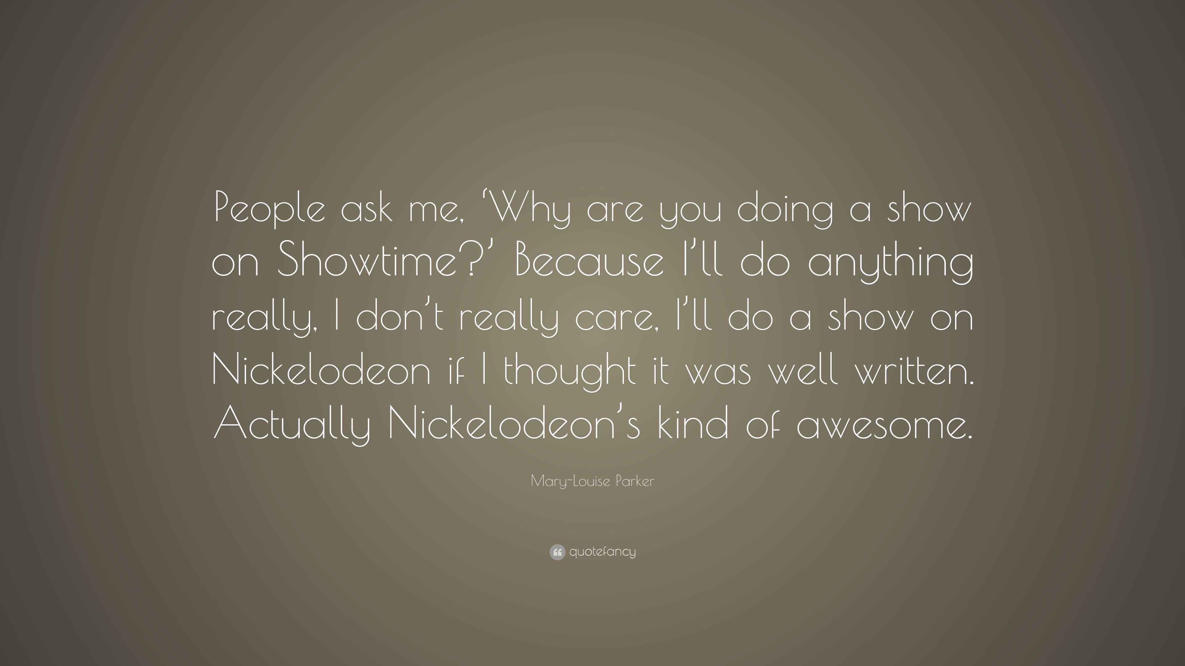 Mary-Louise Parker Quote: “People ask me, ‘Why are you doing a show on ...