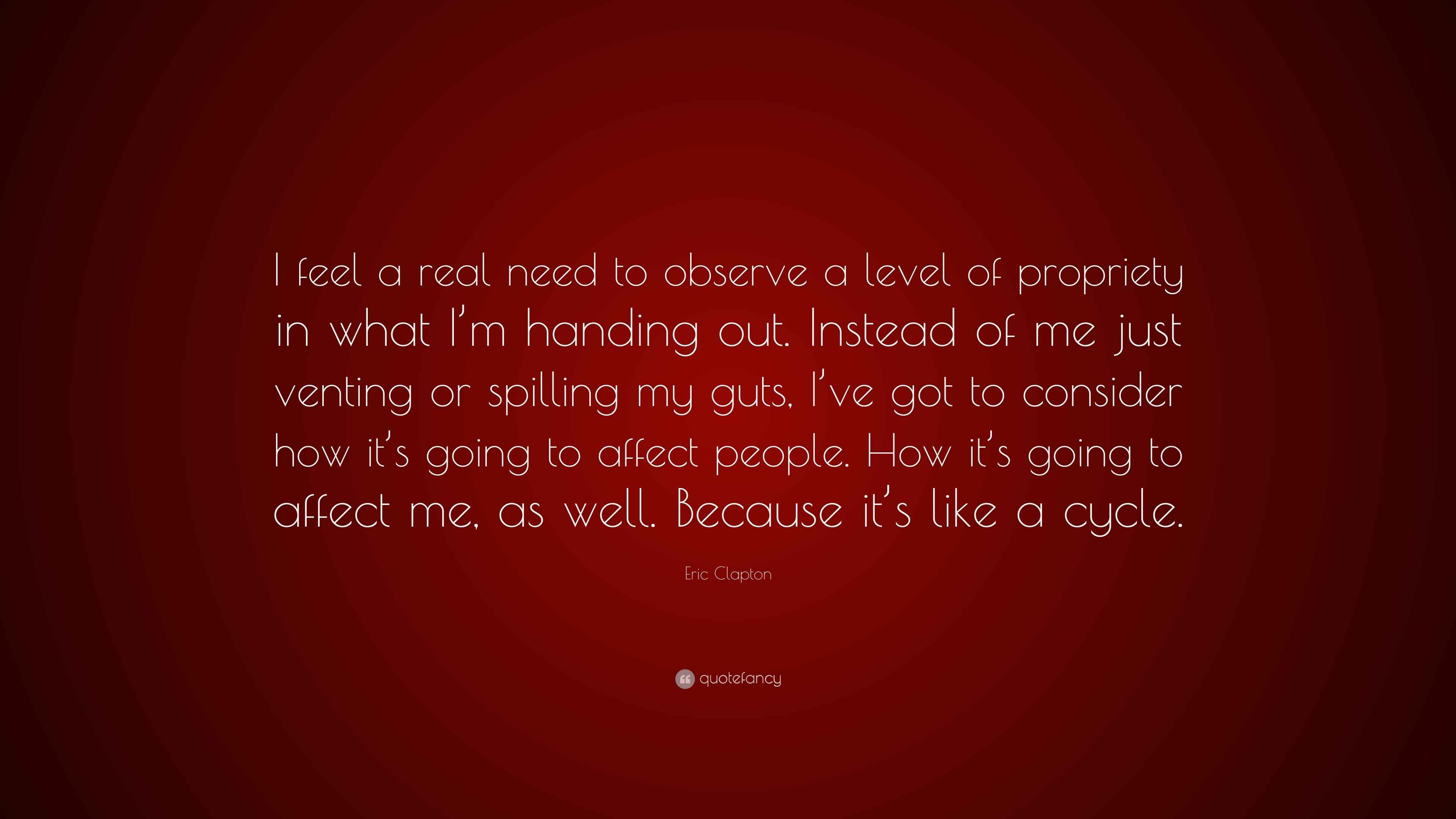 Eric Clapton Quote: “I feel a real need to observe a level of propriety ...