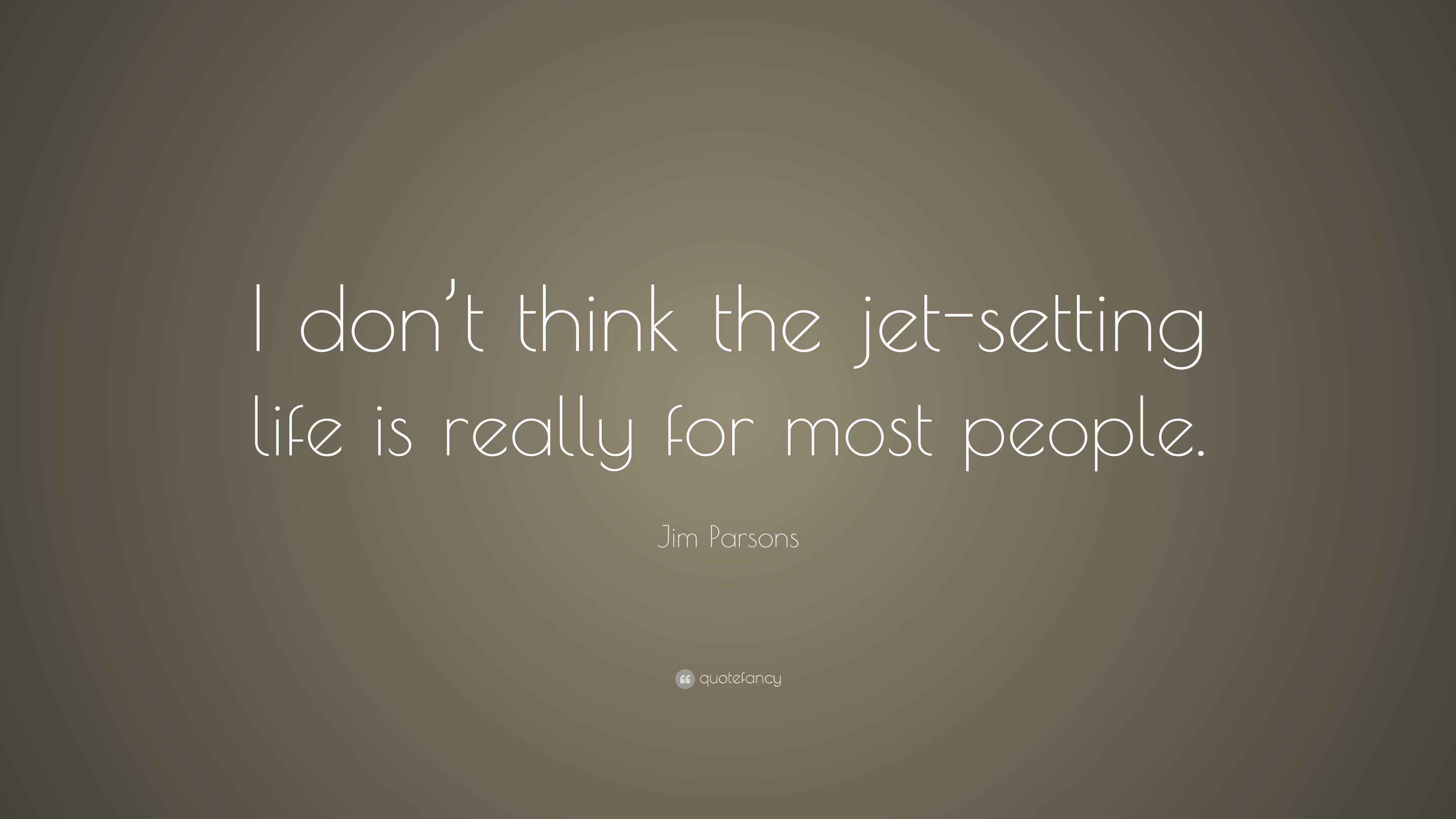 Jim Parsons Quote: “I don’t think the jet-setting life is really for ...