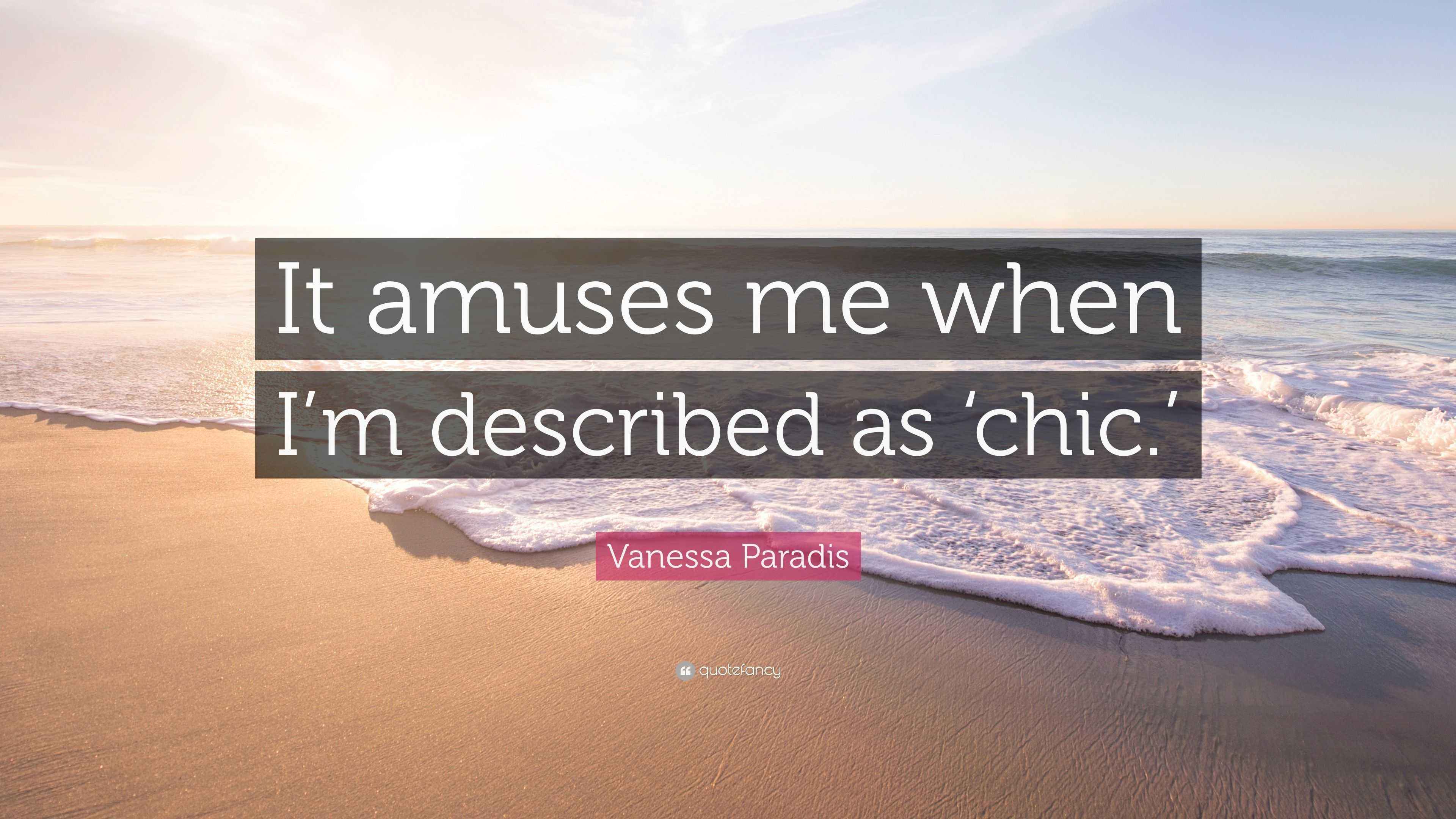 Vanessa Paradis Quote: “It amuses me when I’m described as ‘chic.’”