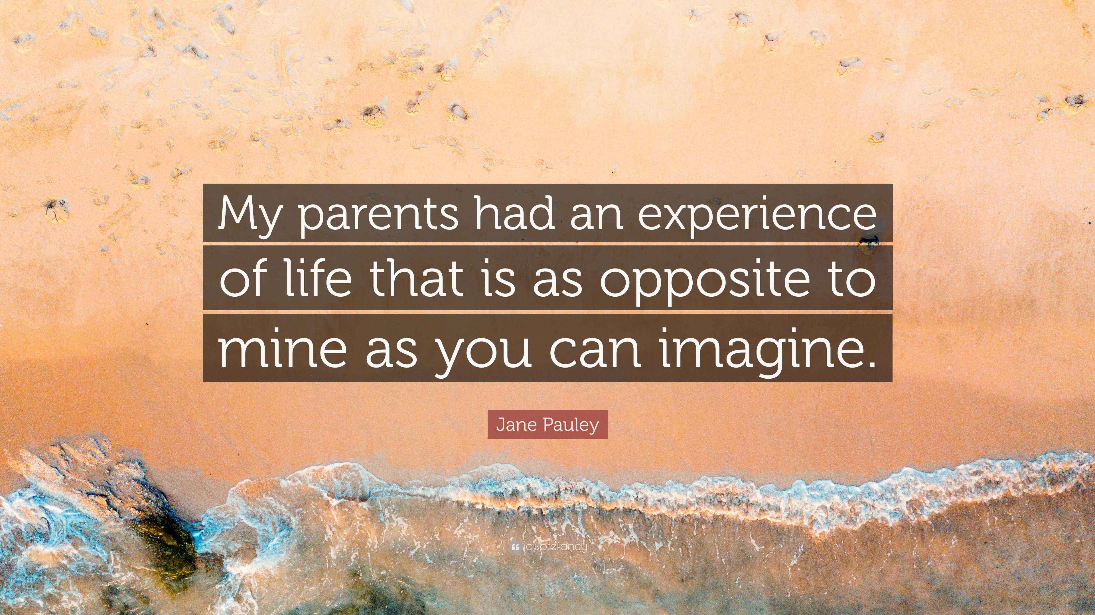 Jane Pauley Quote: “My parents had an experience of life that is as ...