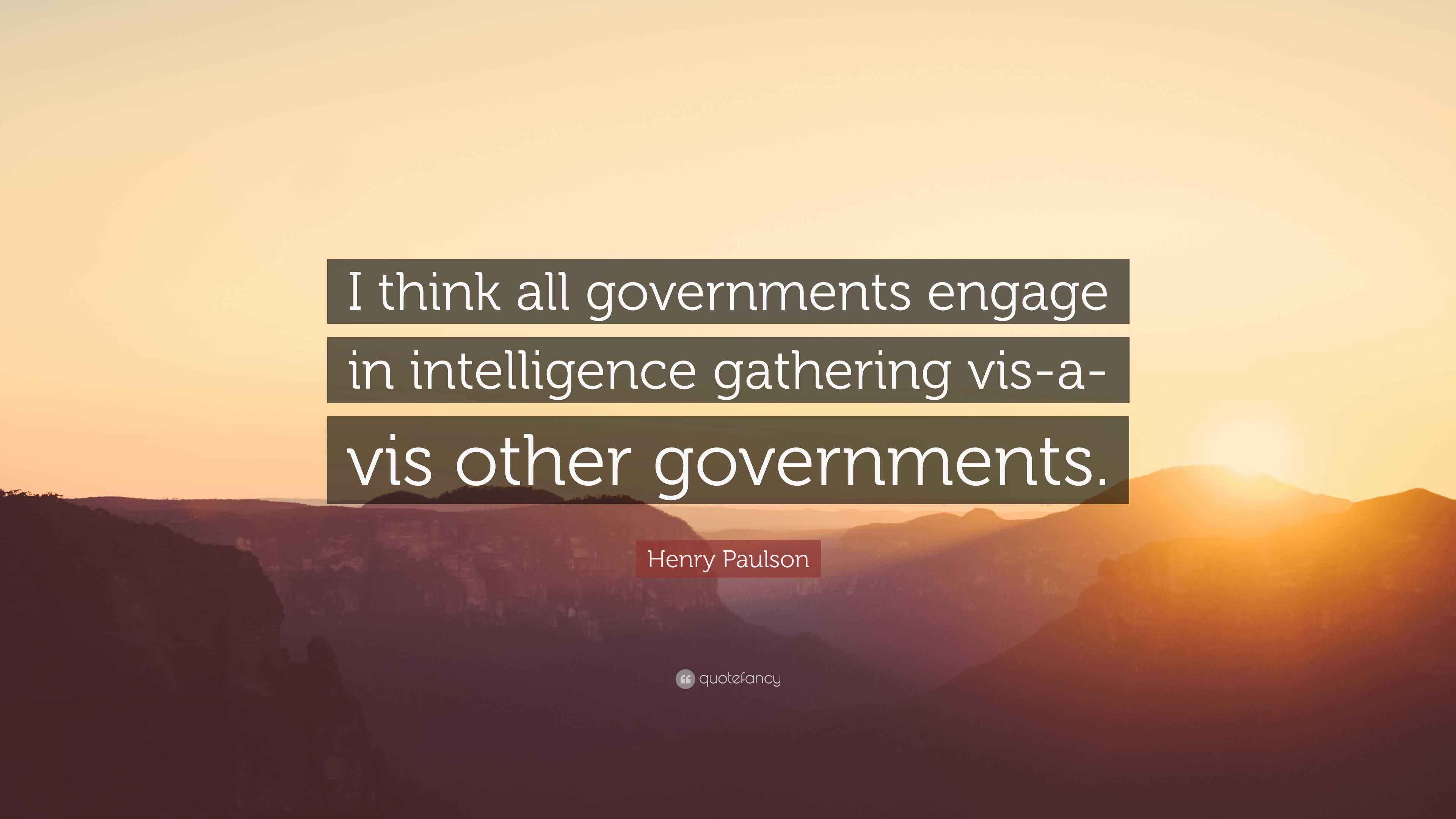 Henry Paulson Quote: “I think all governments engage in intelligence ...