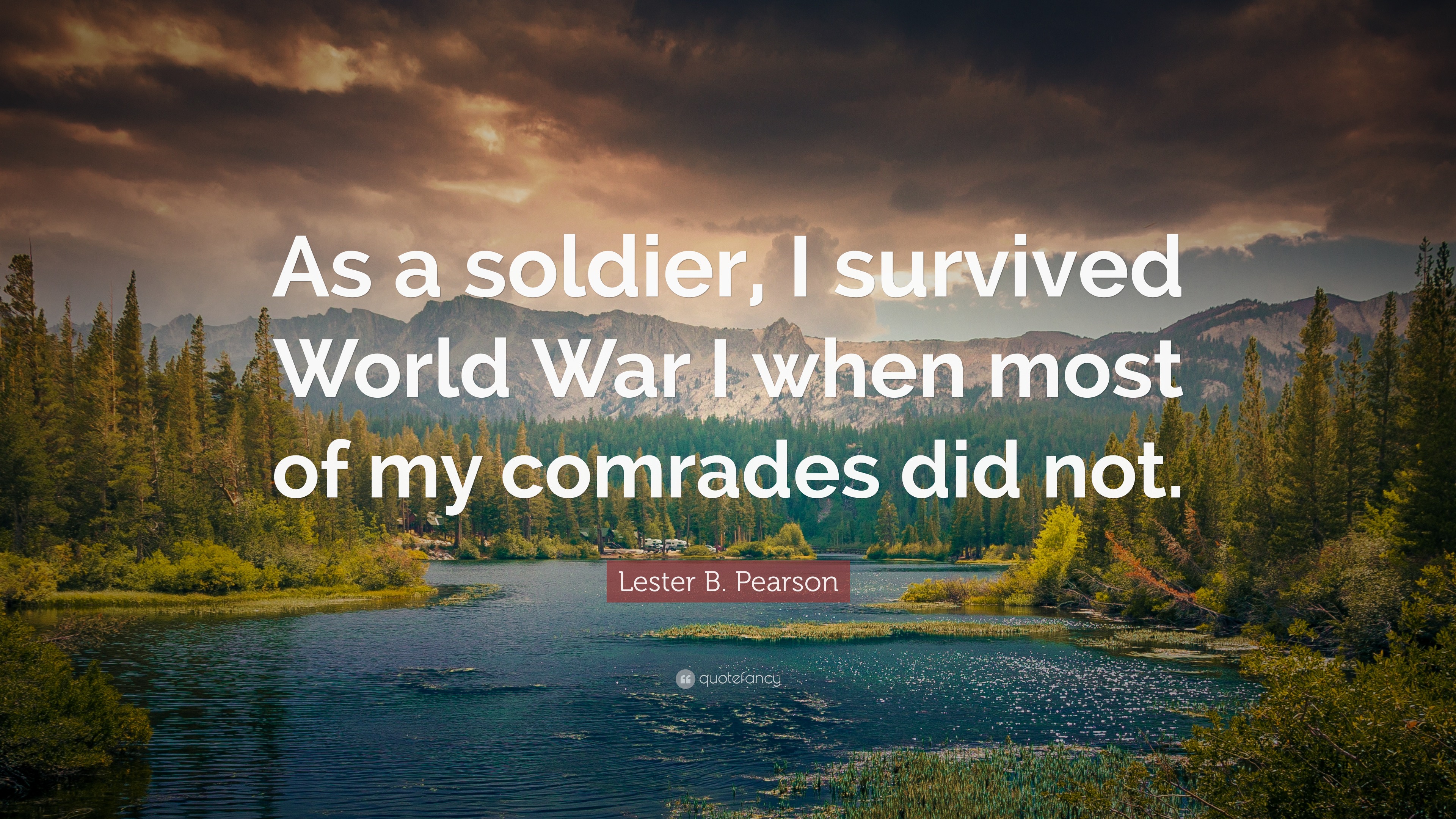 Lester B. Pearson Quote: “As a soldier, I survived World War I when ...