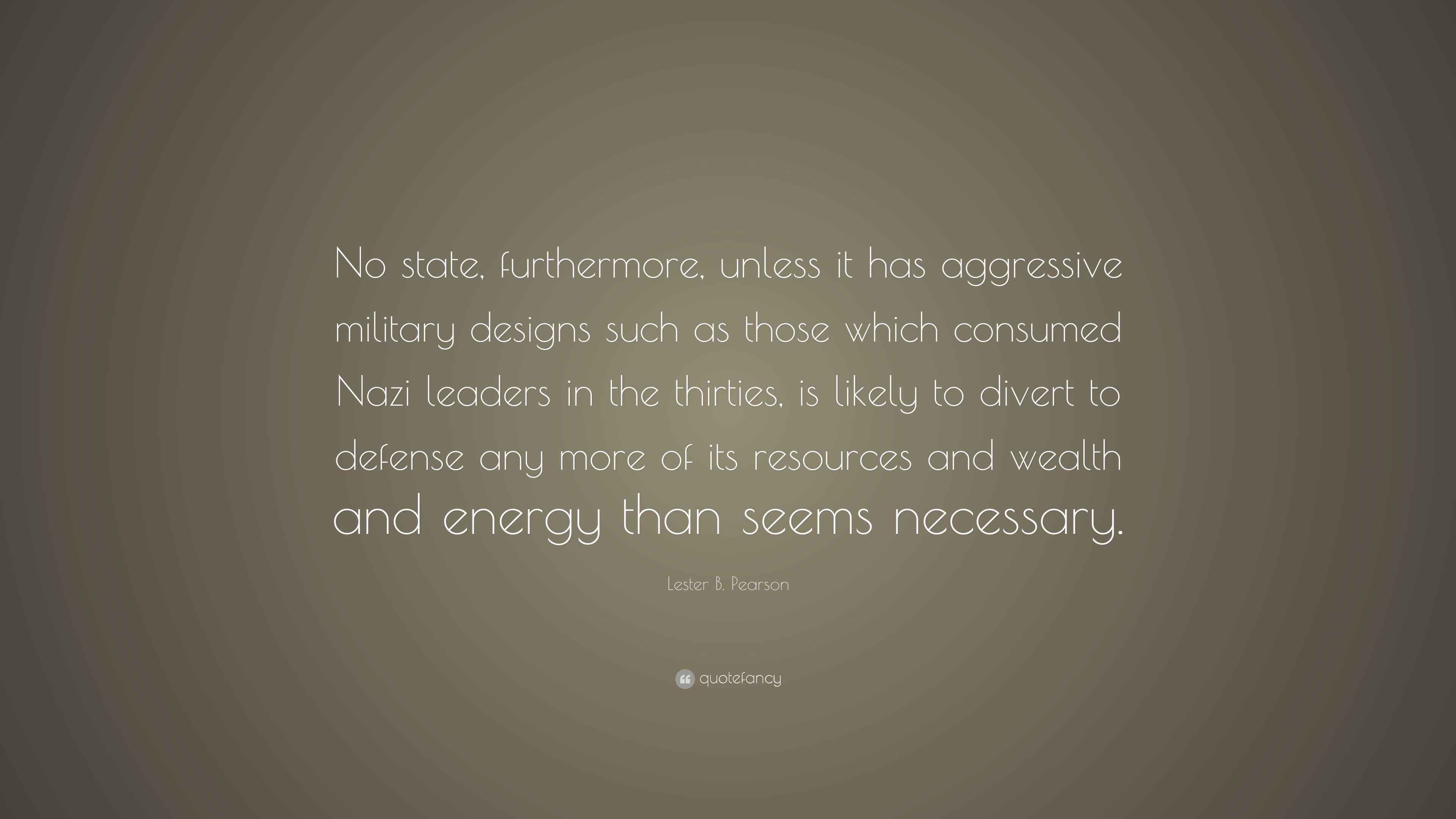 Lester B. Pearson Quote: “No state, furthermore, unless it has ...