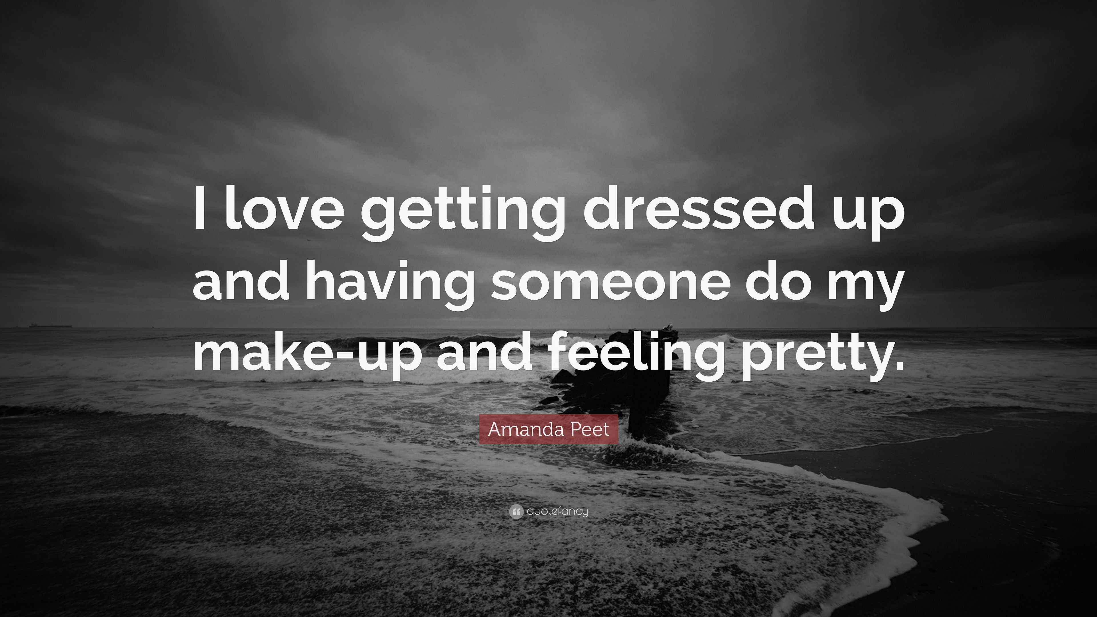 Amanda Peet Quote: “I love getting dressed up and having someone do my ...