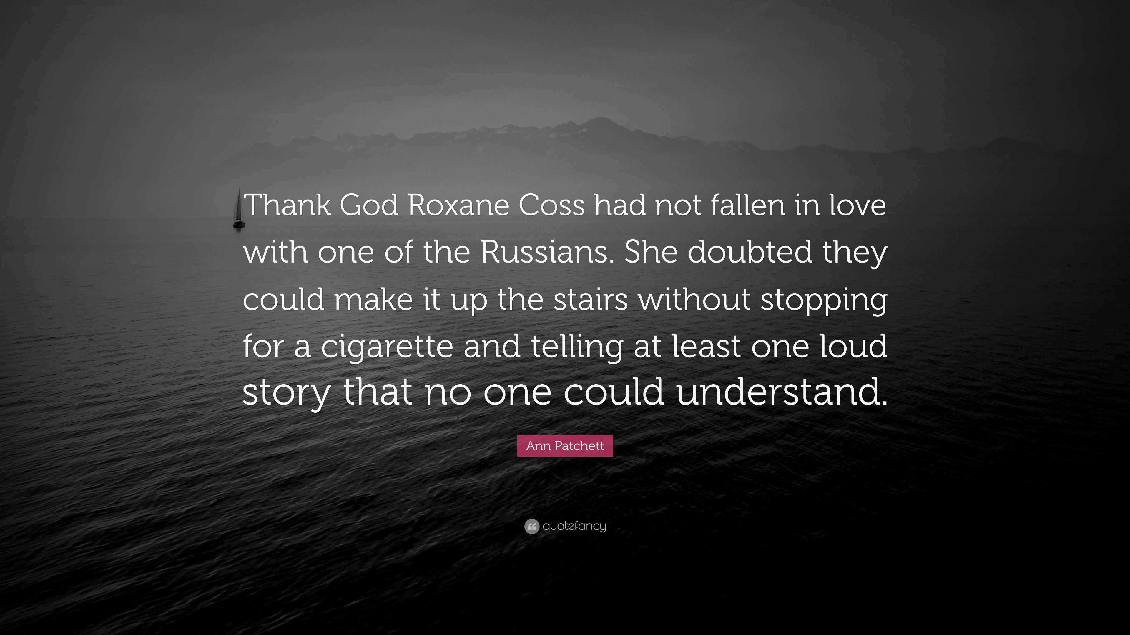 Ann Patchett Quote: “Thank God Roxane Coss had not fallen in love with ...