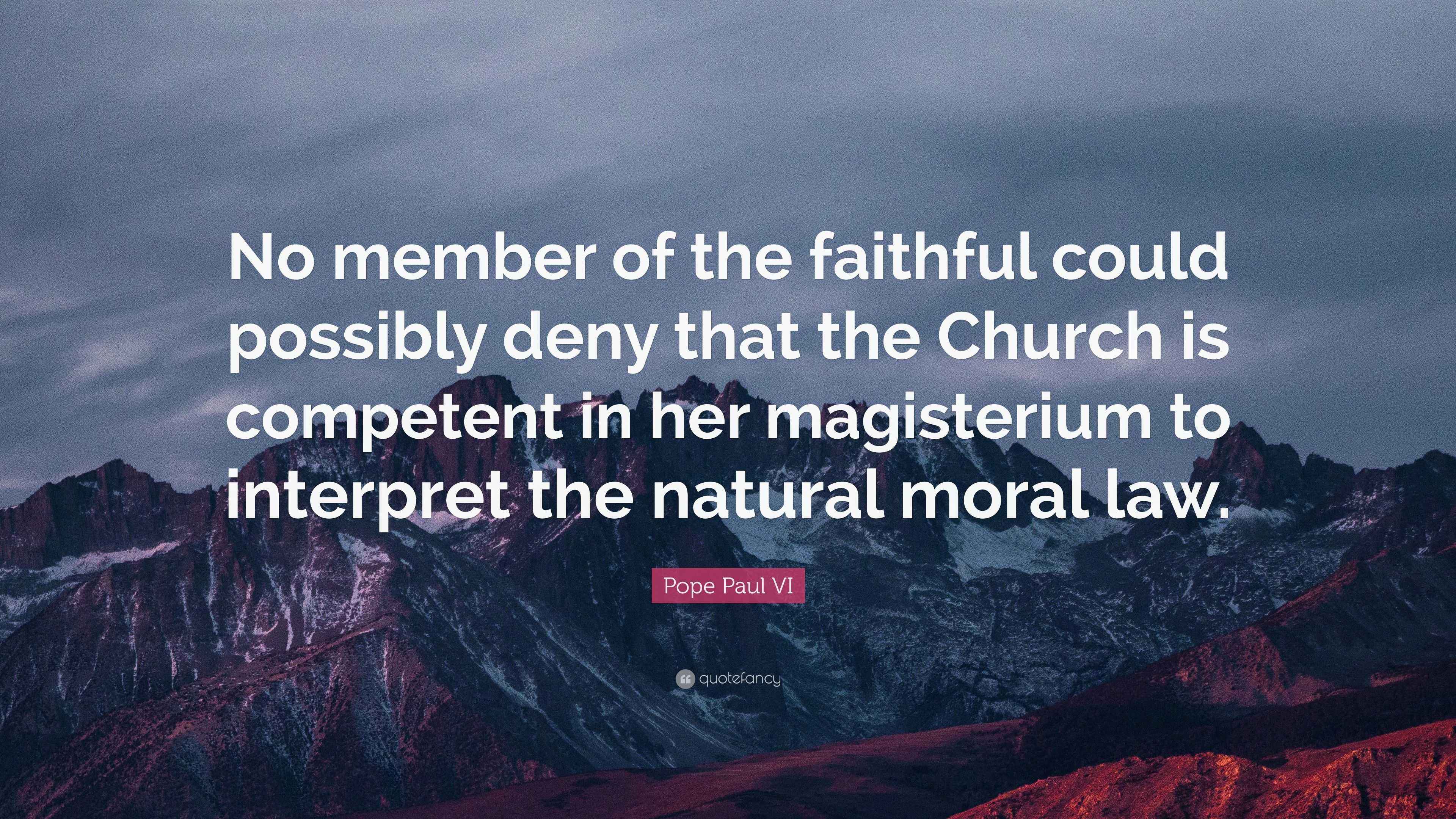 Pope Paul VI Quote: “No member of the faithful could possibly deny that ...