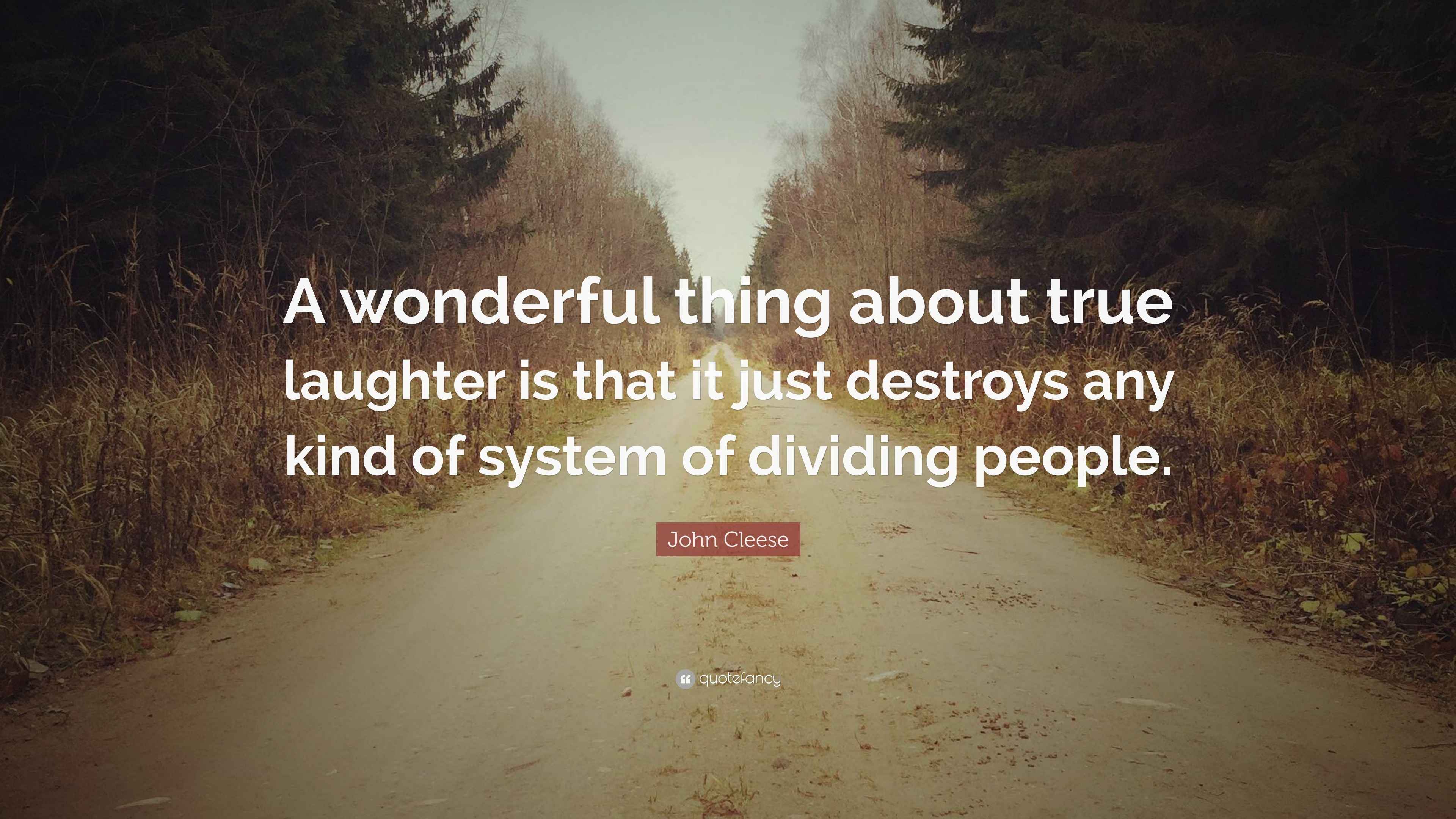 John Cleese Quote: “A wonderful thing about true laughter is that it ...