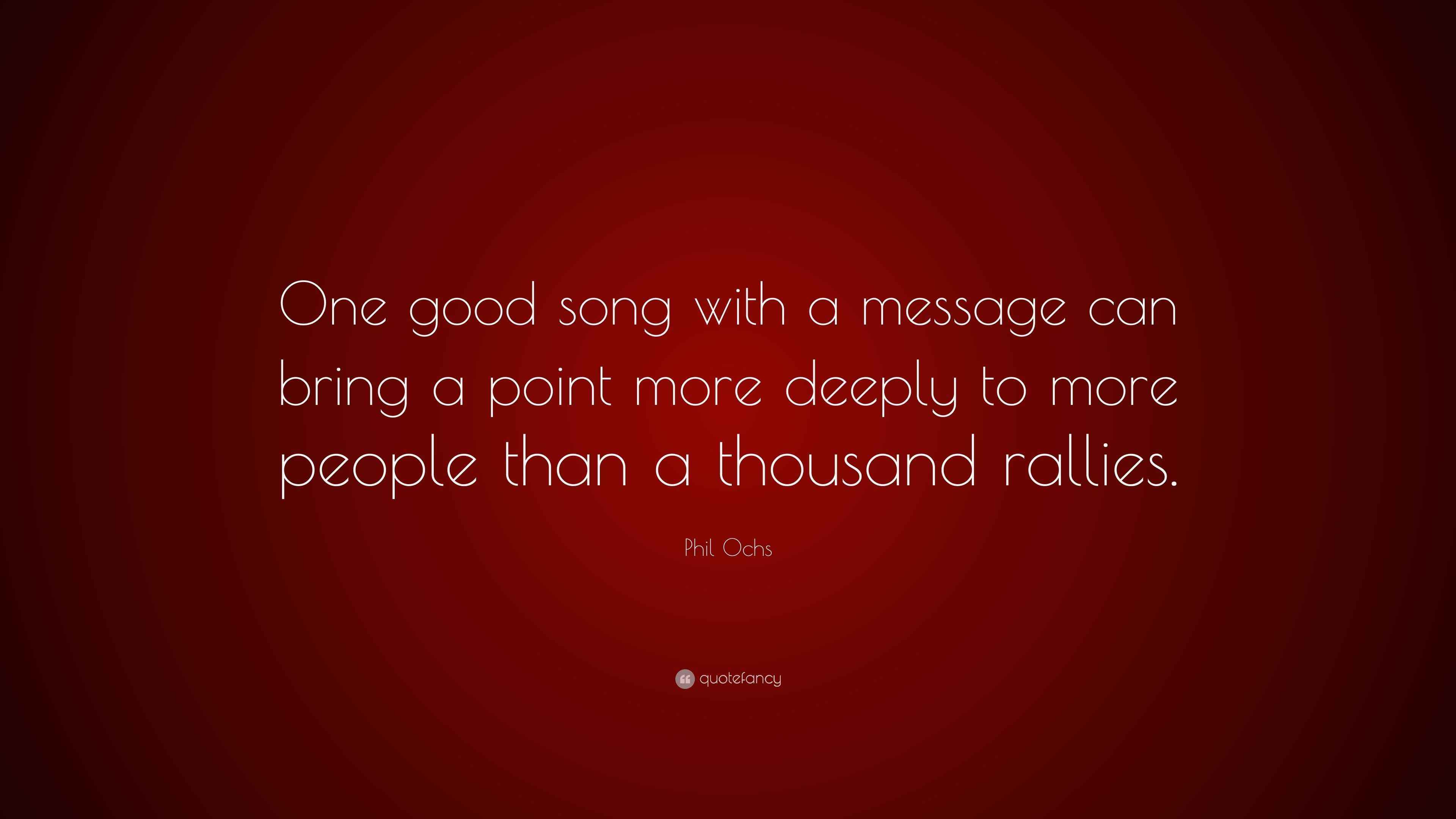 Phil Ochs Quote: “One good song with a message can bring a point more ...