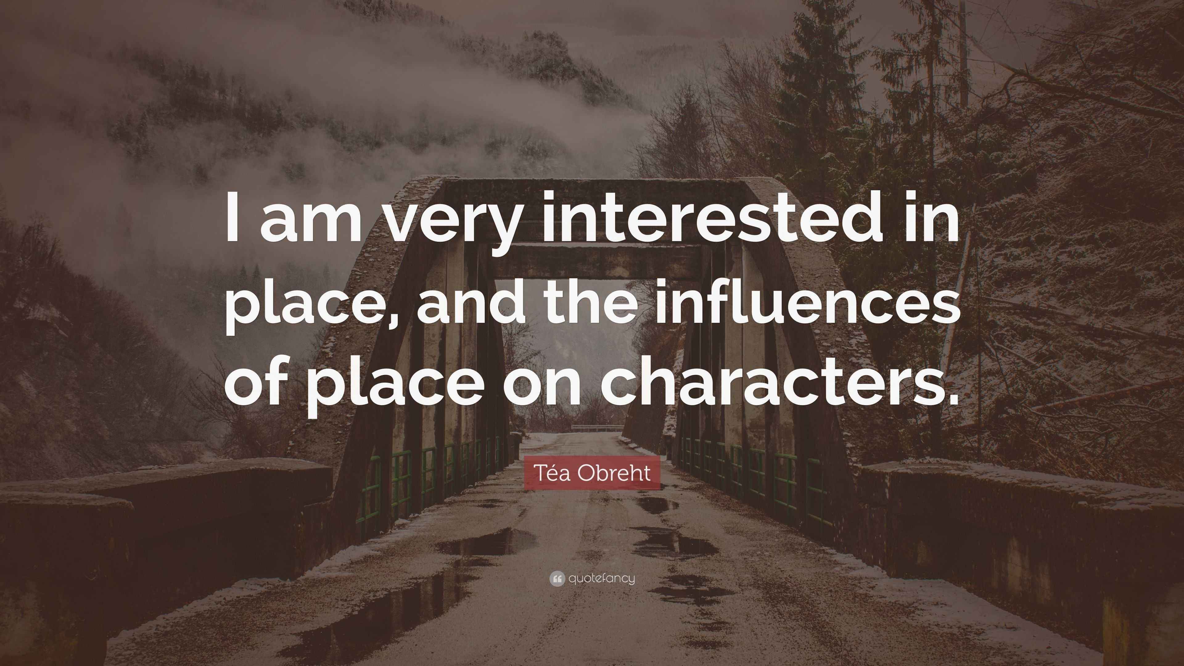 Téa Obreht Quote: “I am very interested in place, and the influences of ...