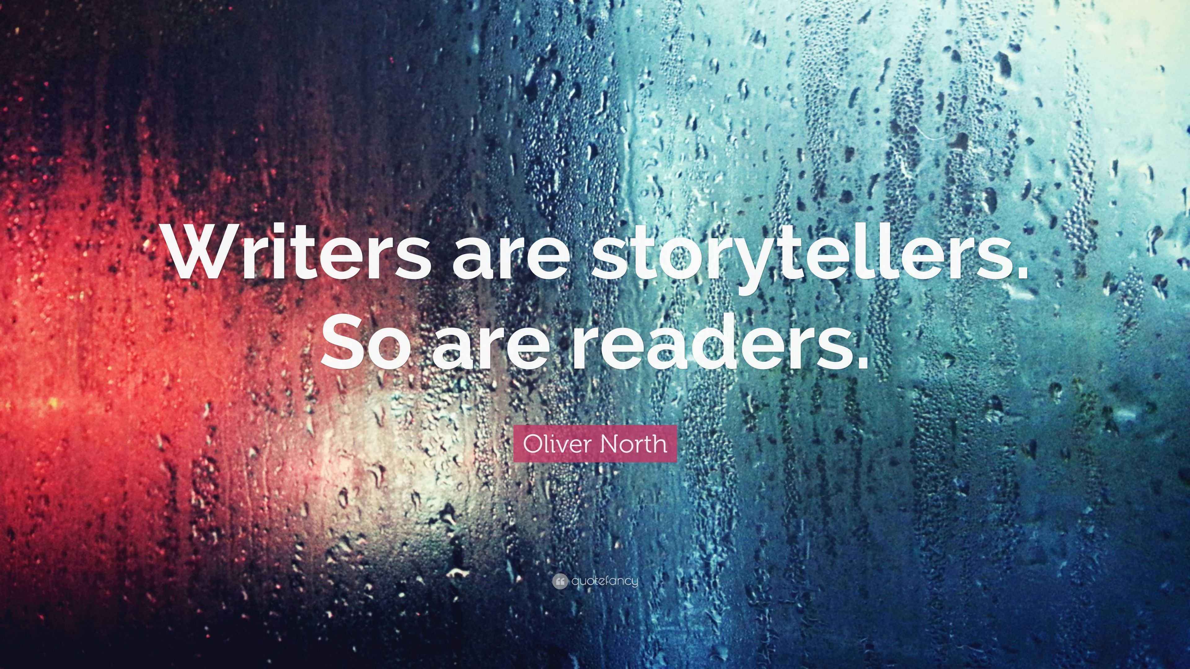 Oliver North Quote: “Writers are storytellers. So are readers.”