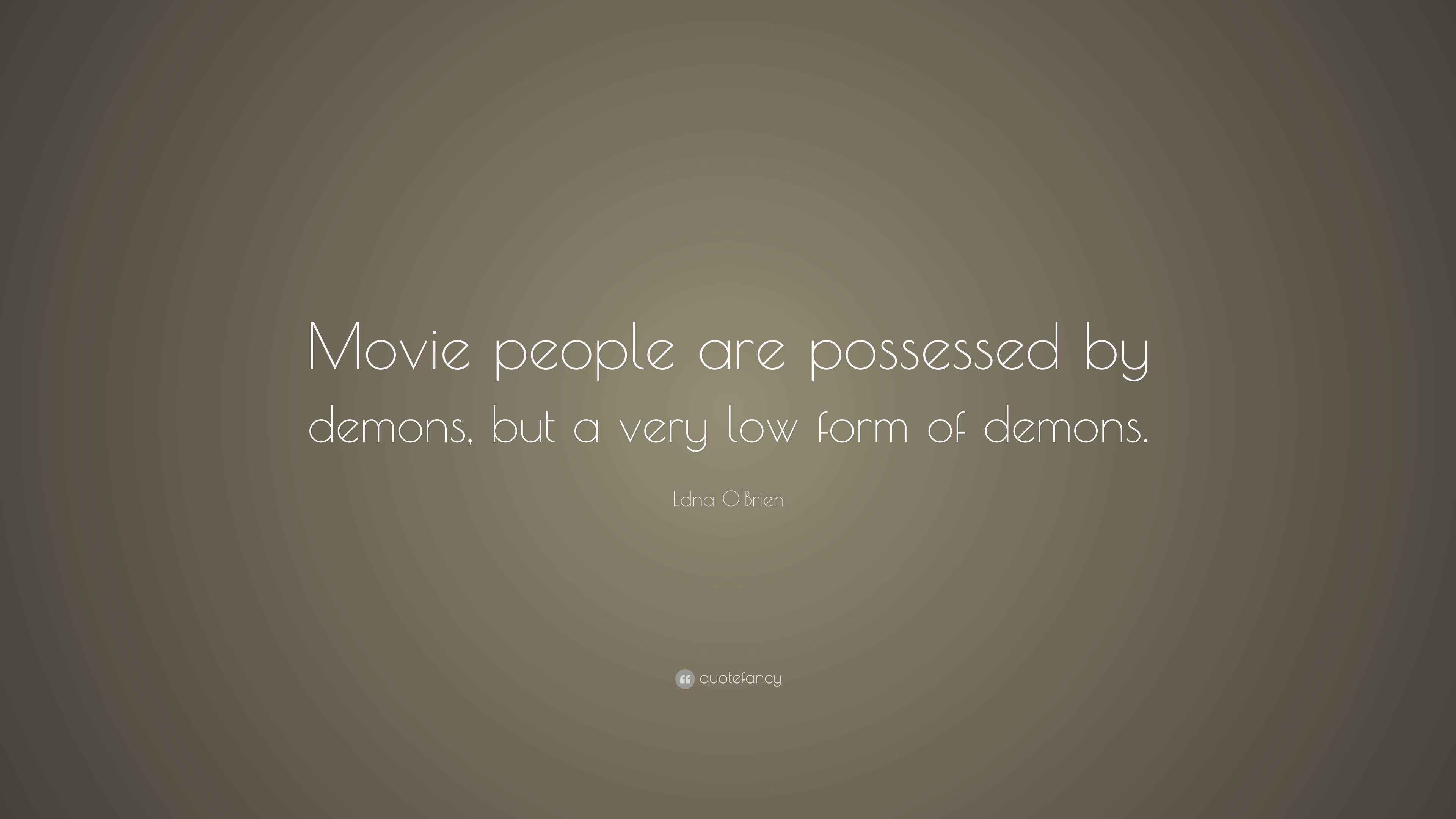 Edna O'Brien Quote: “Movie people are possessed by demons, but a very ...
