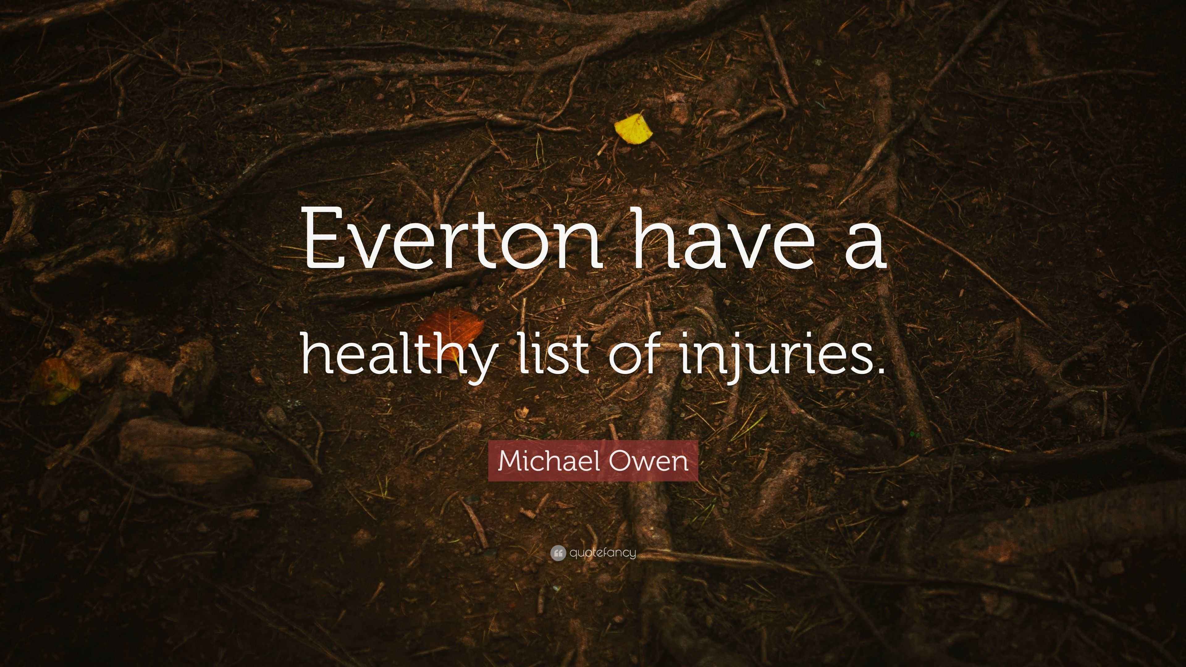 Michael Owen Quote: “Everton have a healthy list of injuries.”